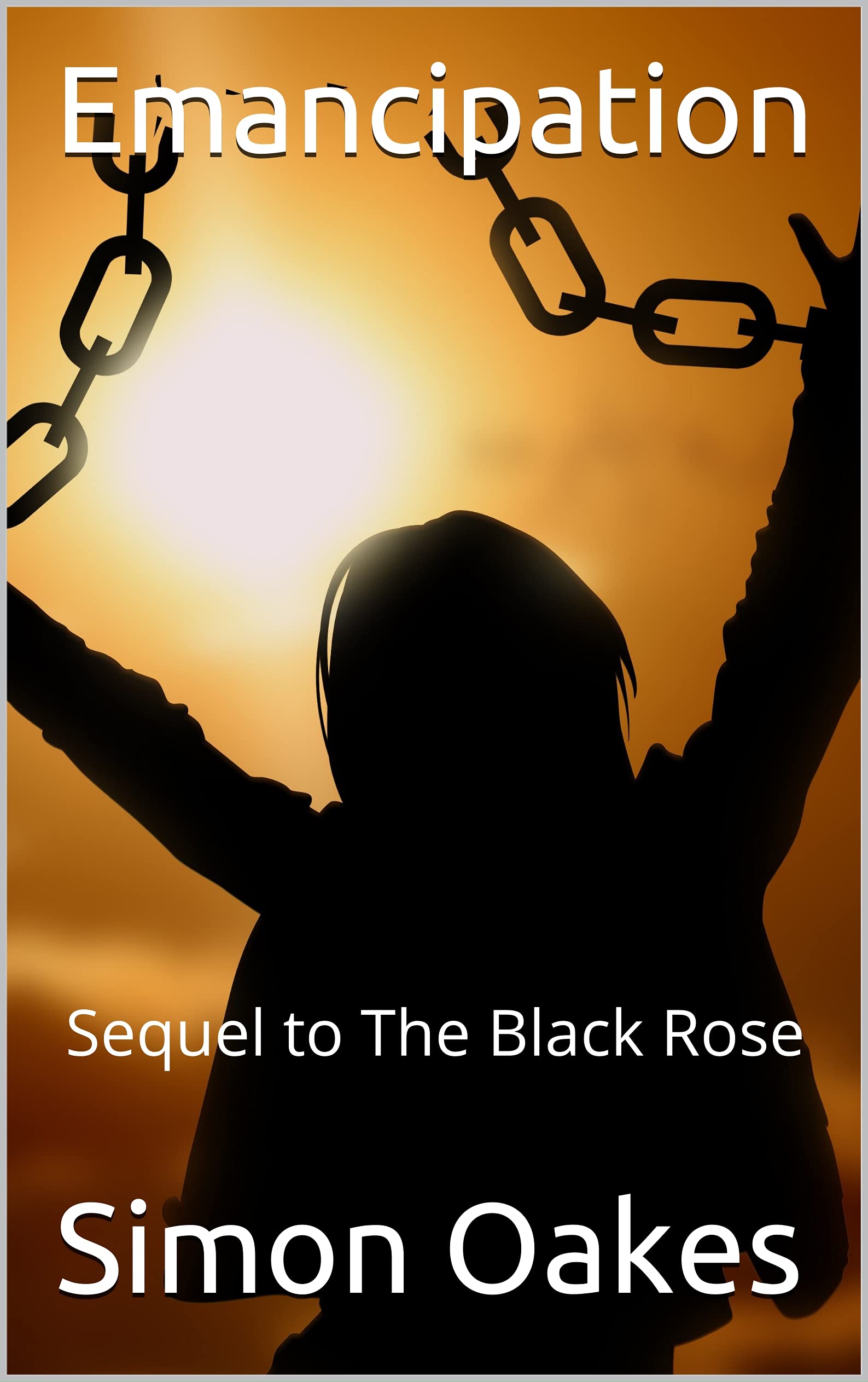 Emancipation: Sequel to The Black Rose by Simon Oakes | Goodreads