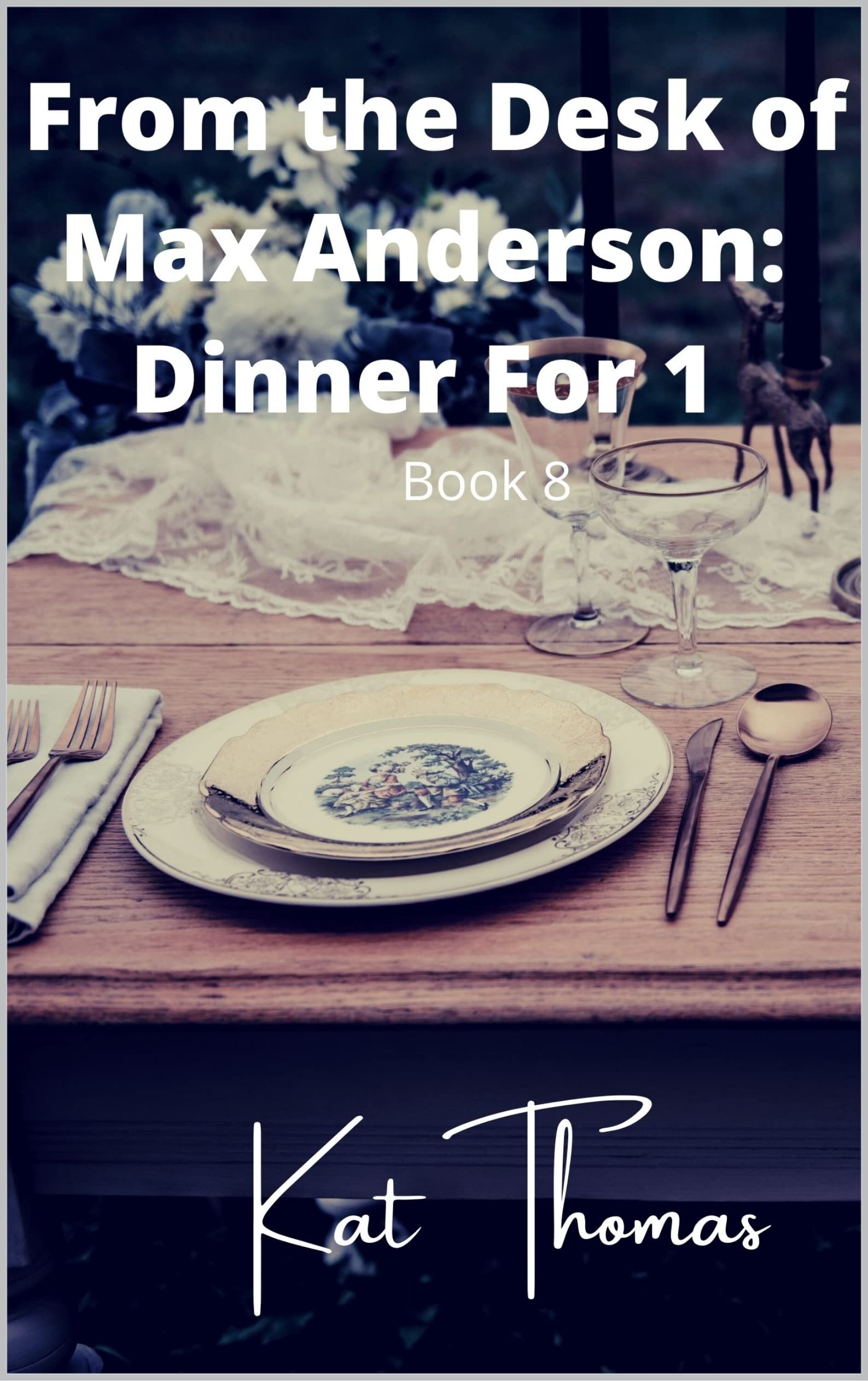 From the Desk of Max Anderson: Dinner for 1 by Kat Thomas | Goodreads