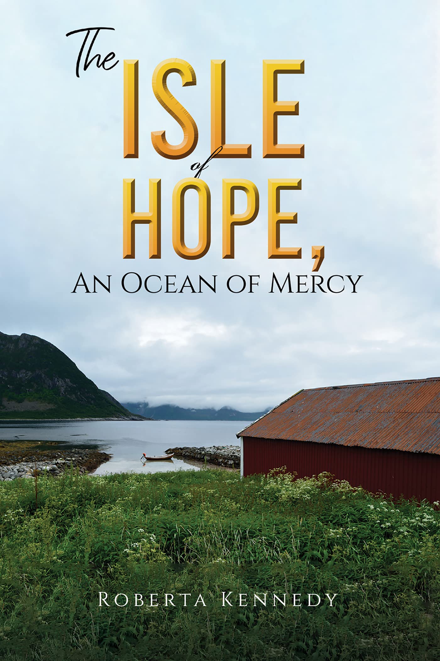 The Isle of Hope, an Ocean of Mercy by Roberta Kennedy | Goodreads