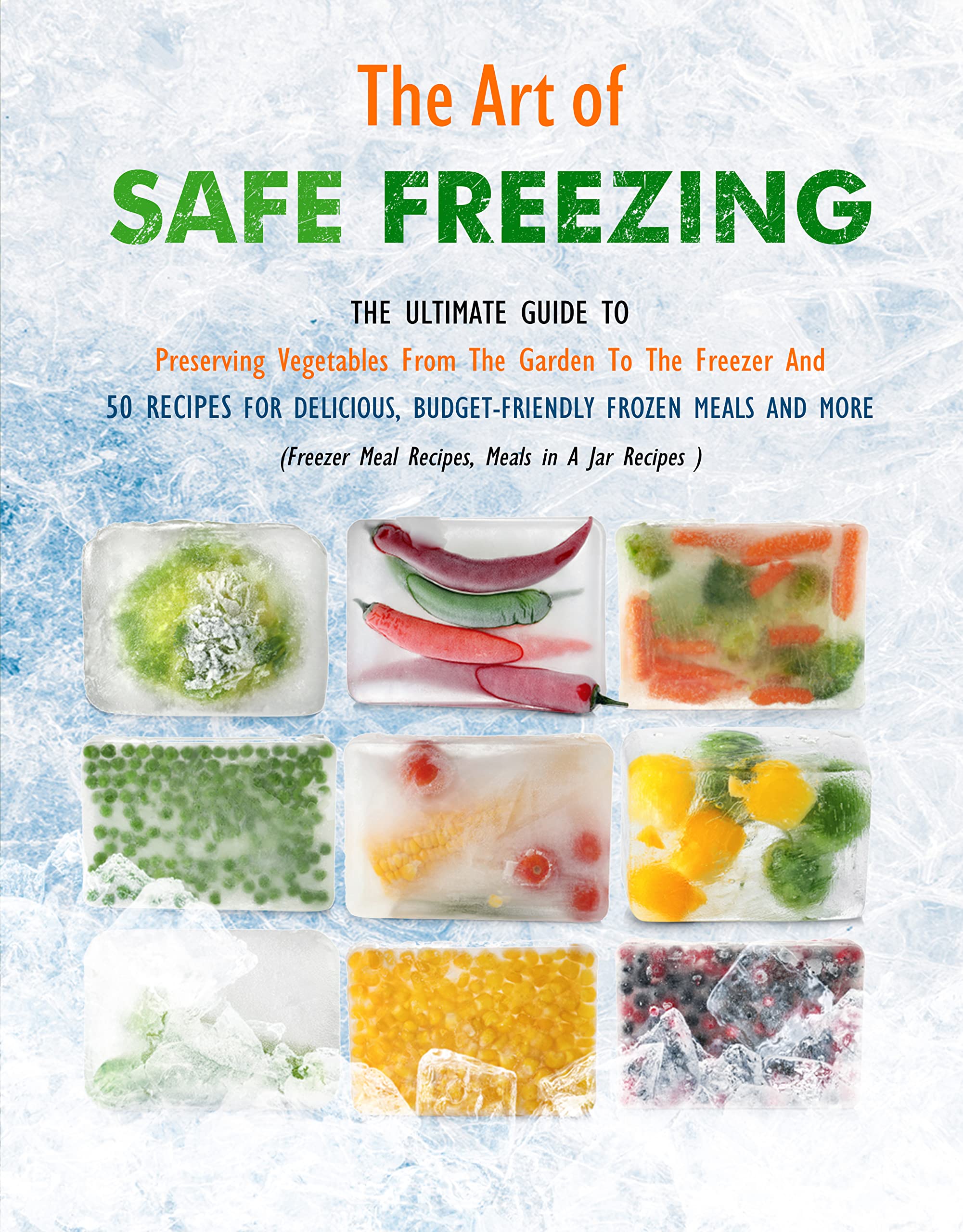 The Art of Safe Freezing: The Ultimate Guide To Preserving Vegetables ...