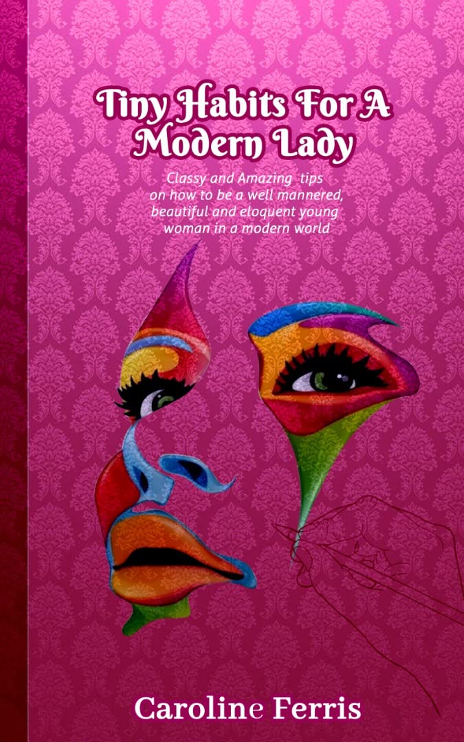 Tiny Habits for a modern lady: Classy, and Amazing Tips on How to be a ...