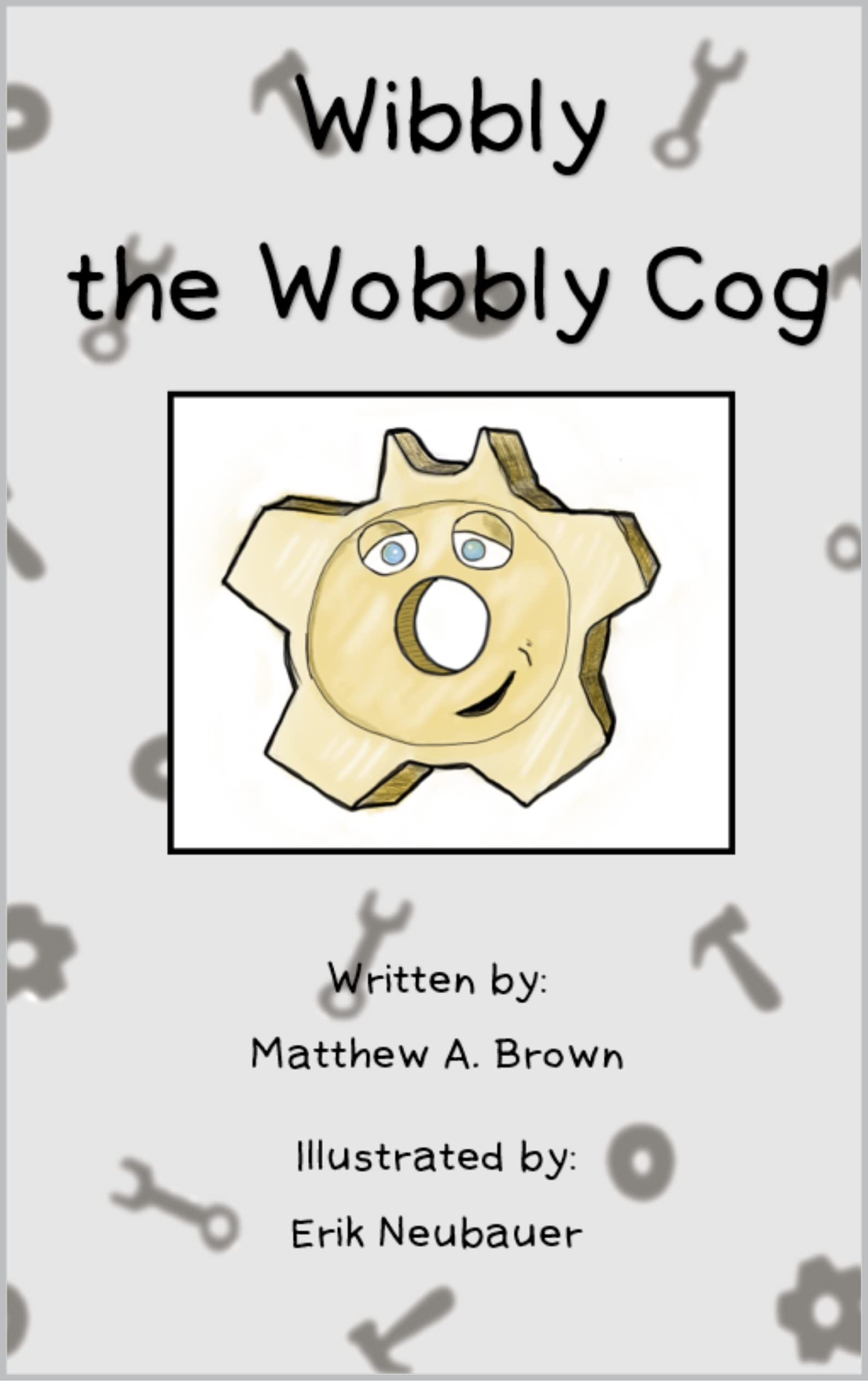 Wibbly the Wobbly Cog by Matthew A. Brown | Goodreads