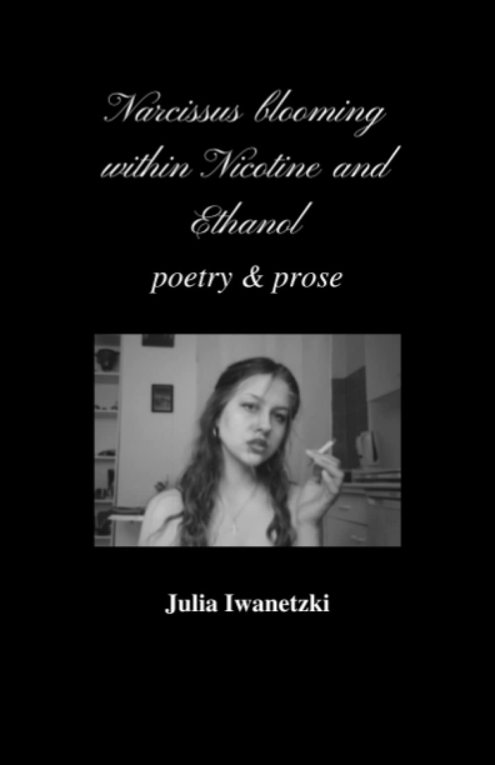 Narcissus blooming within Nicotine and Ethanol: poetry & prose by Julia ...
