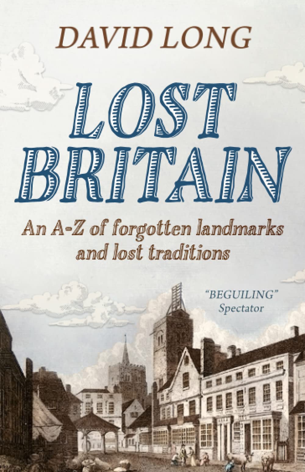 Lost Britain: An A-Z of forgotten landmarks and lost traditions by ...