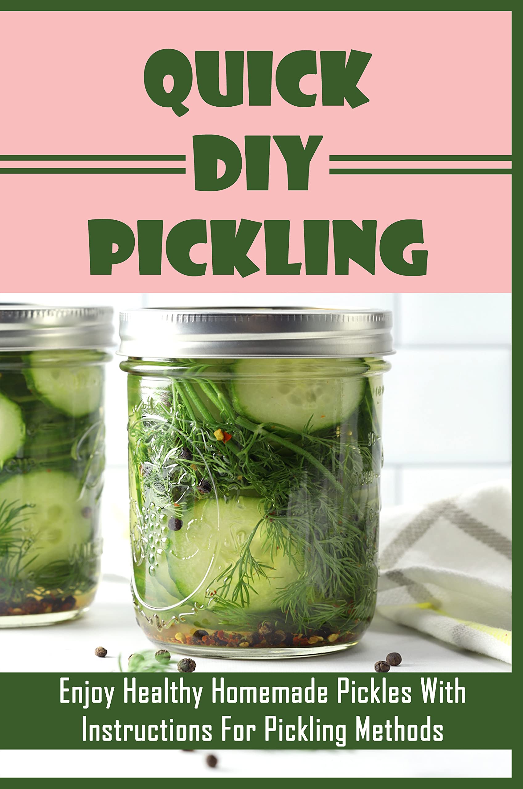 Quick DIY Pickling: Enjoy Healthy Homemade Pickles With Instructions ...