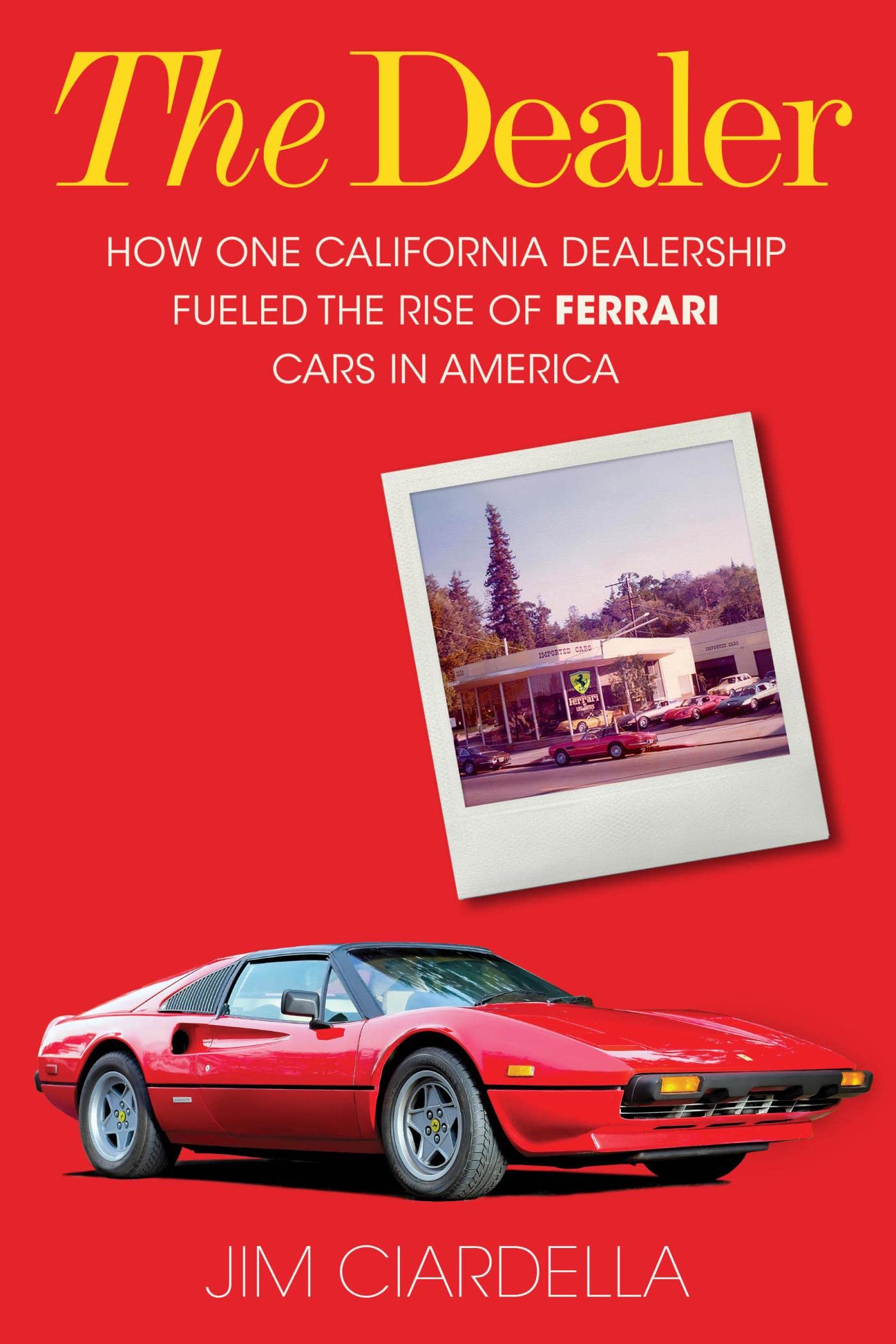 The Dealer: How One California Dealership Fueled the Rise of Ferrari ...