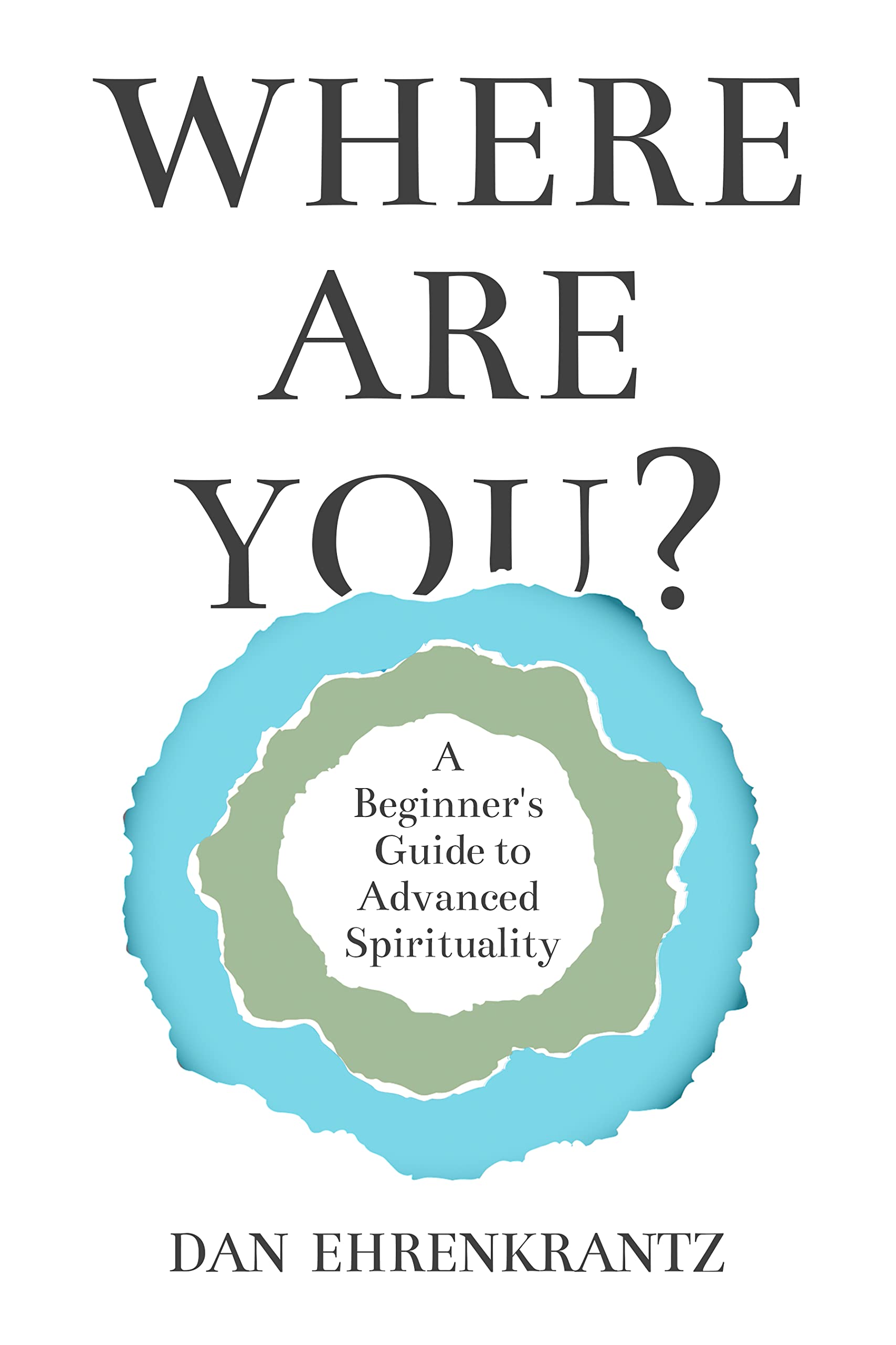 Where Are You? : A Beginner’s Guide to Advanced Spirituality by Dan ...
