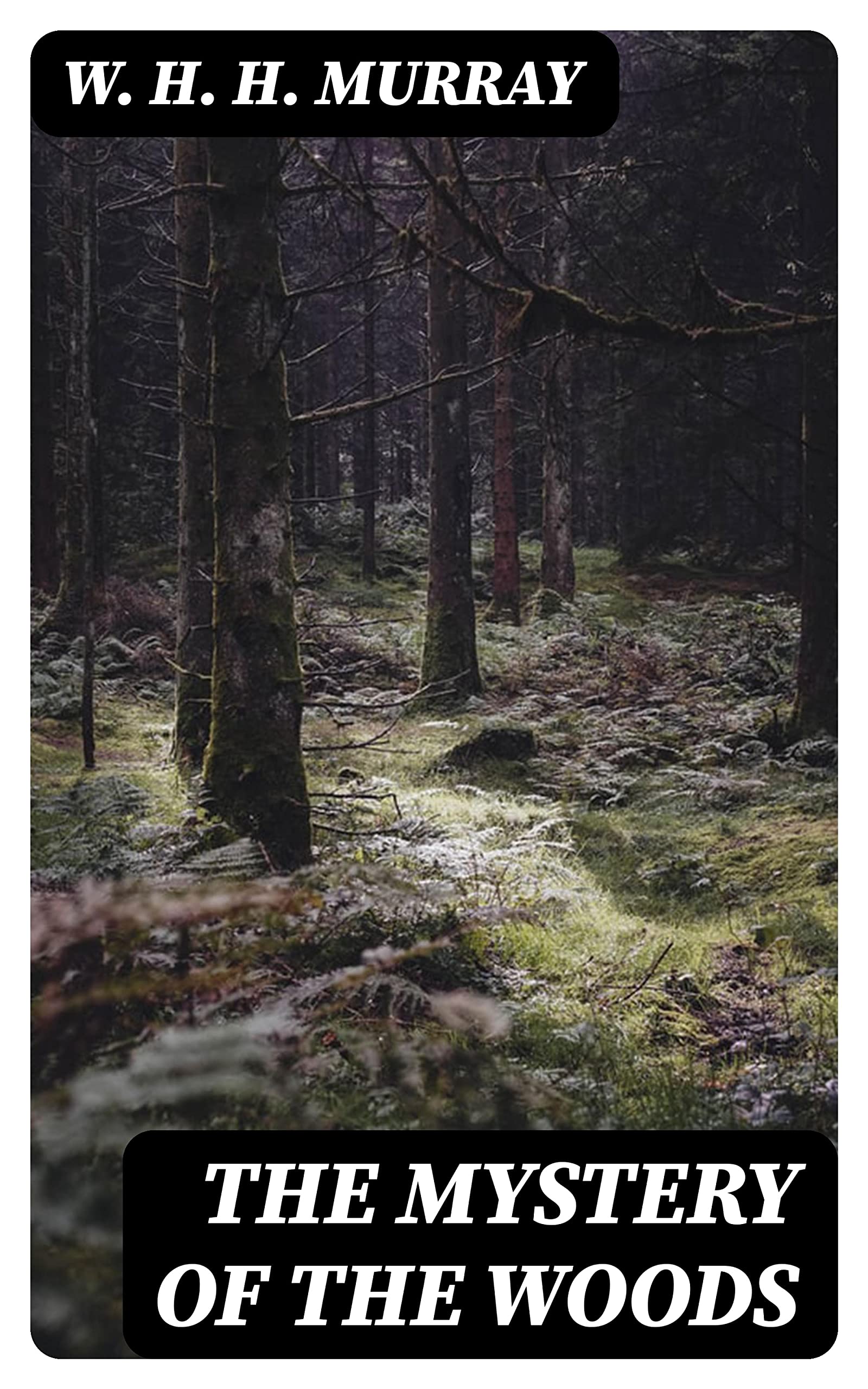 The Mystery of The Woods by W. H. H. Murray | Goodreads