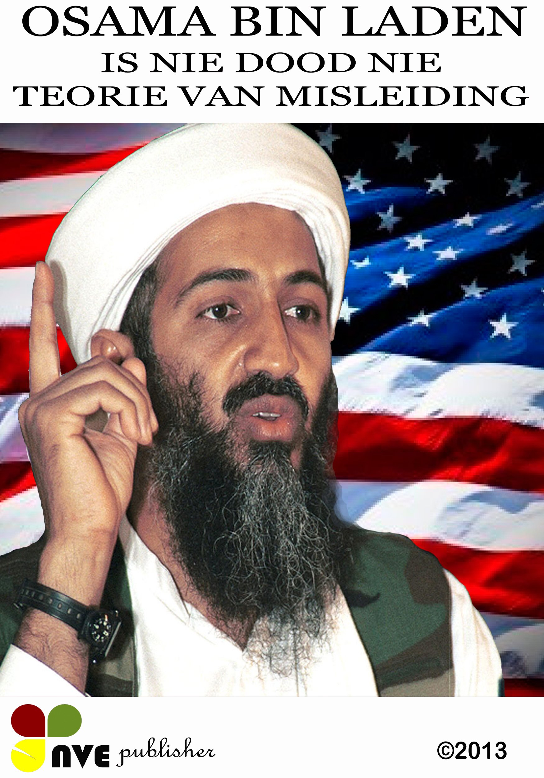 OSAMA BIN LADEN IS NIE DOOD NIE TEORIE VAN MISLEIDING by N.V Perdomo ...