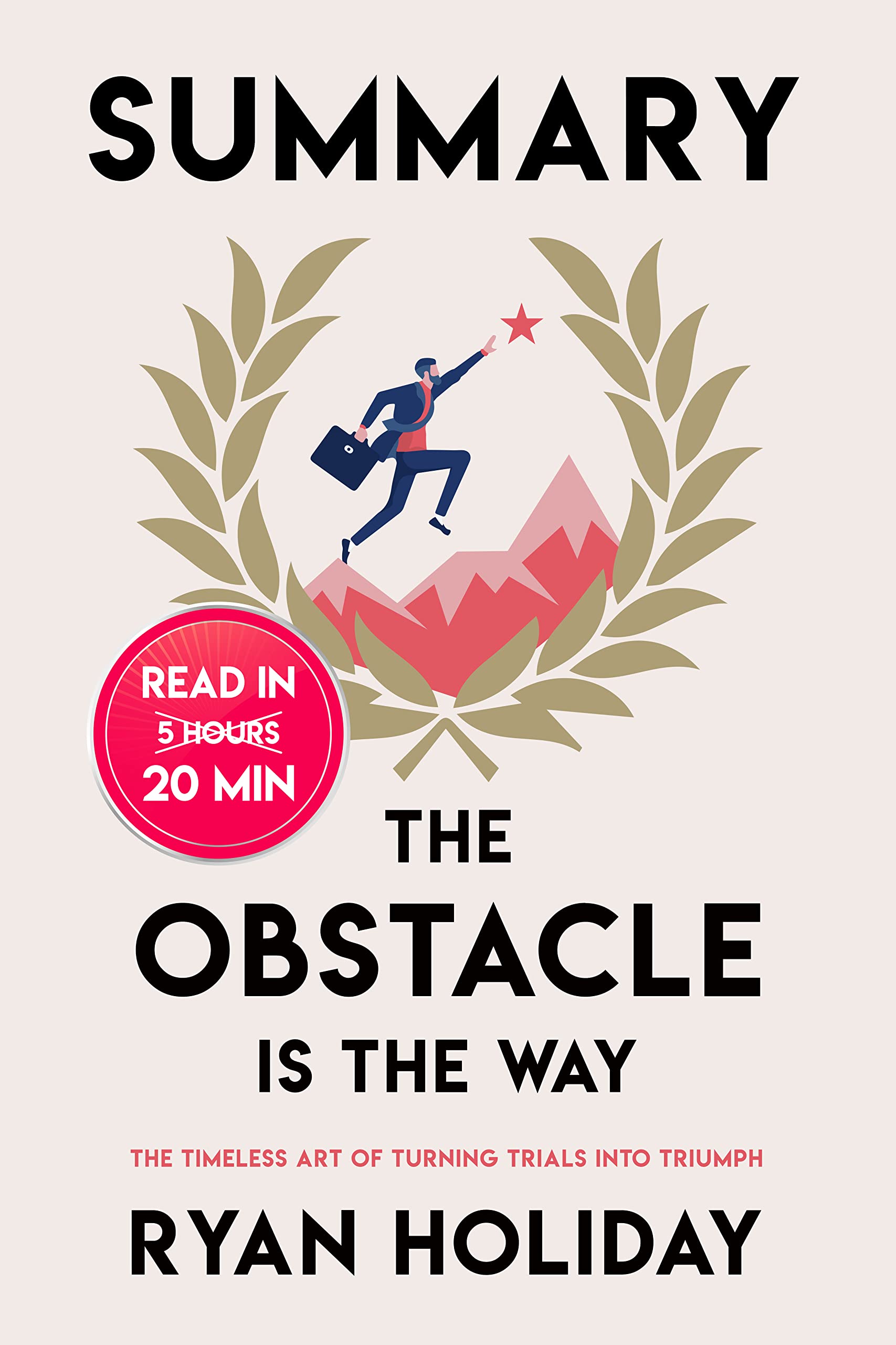 Summary – The Obstacle Is the Way: The Timeless Art of Turning Trials ...