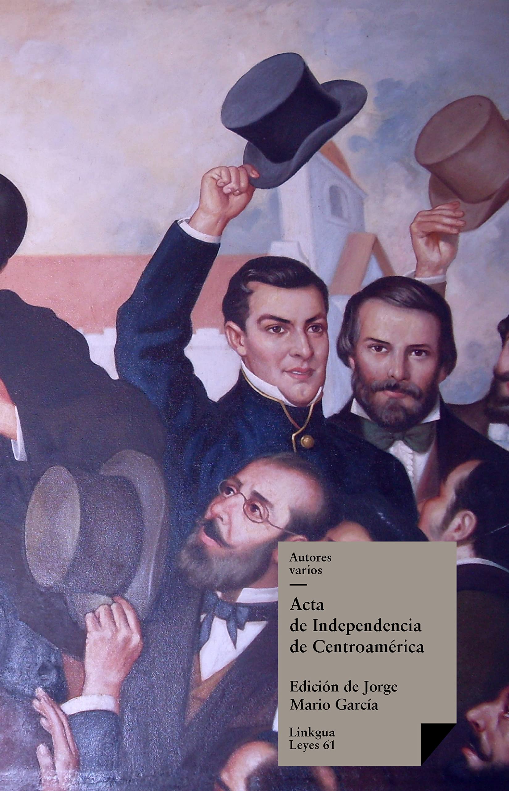 Acta de Independencia de Centroamérica (Leyes nº 61) by José Cecilio ...