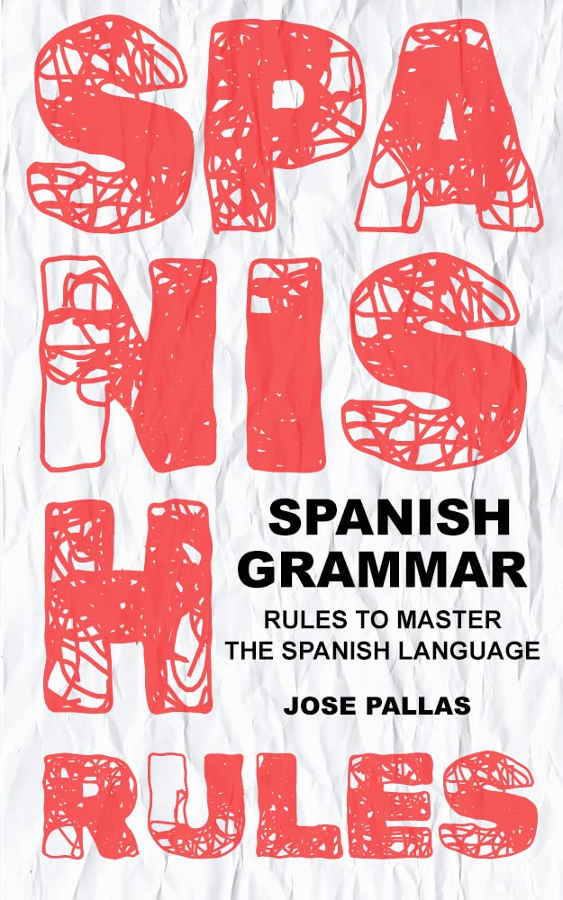 Spanish Grammar: Rules to Master the Spanish Language by Jose Pallás ...