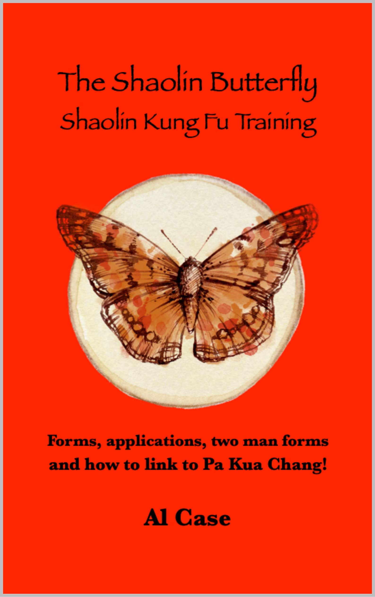 The Shaolin Butterfly (The Book): Shaolin Kung Fu Training by Al Case ...