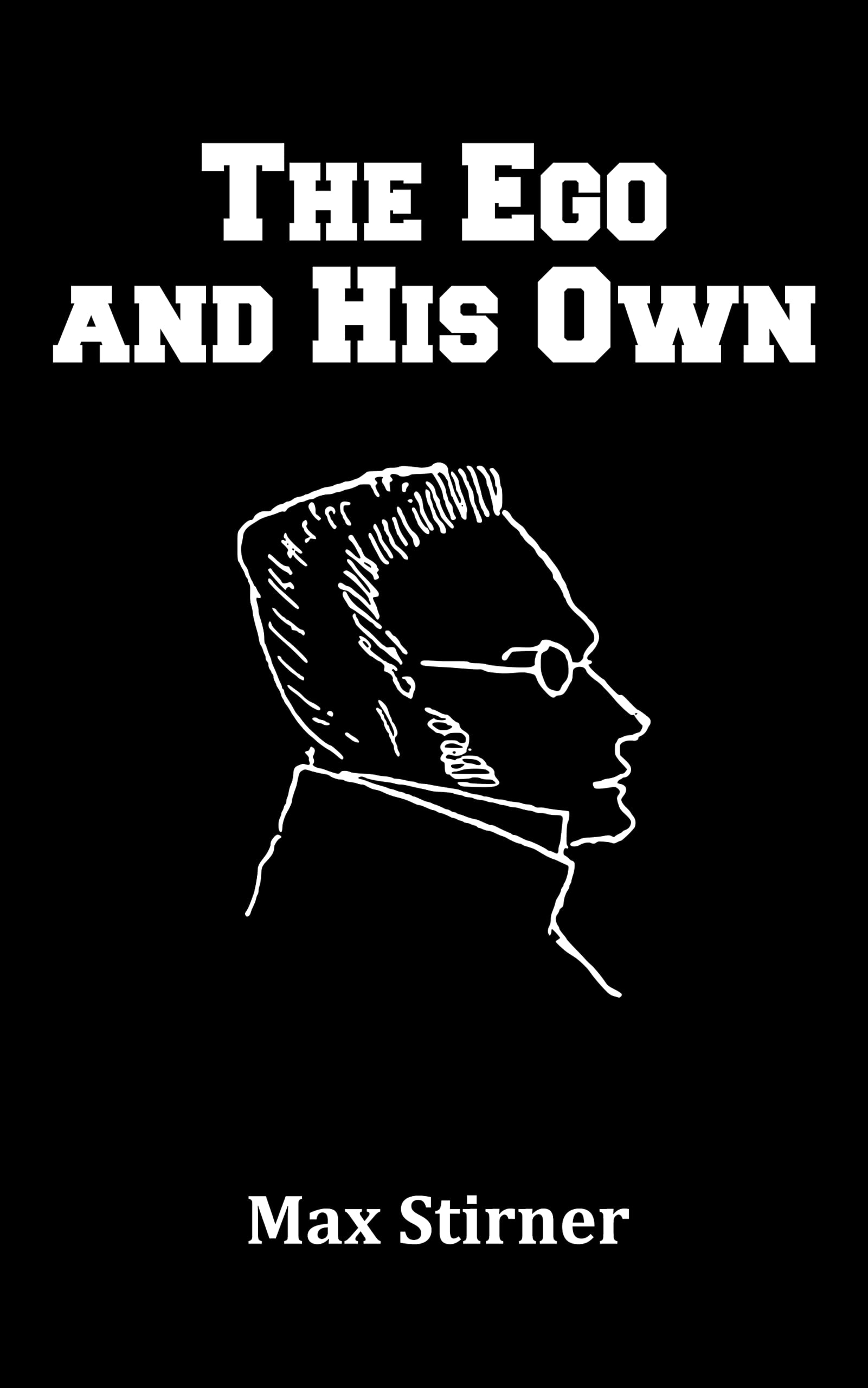 The Ego and His Own by Max Stirner | Goodreads