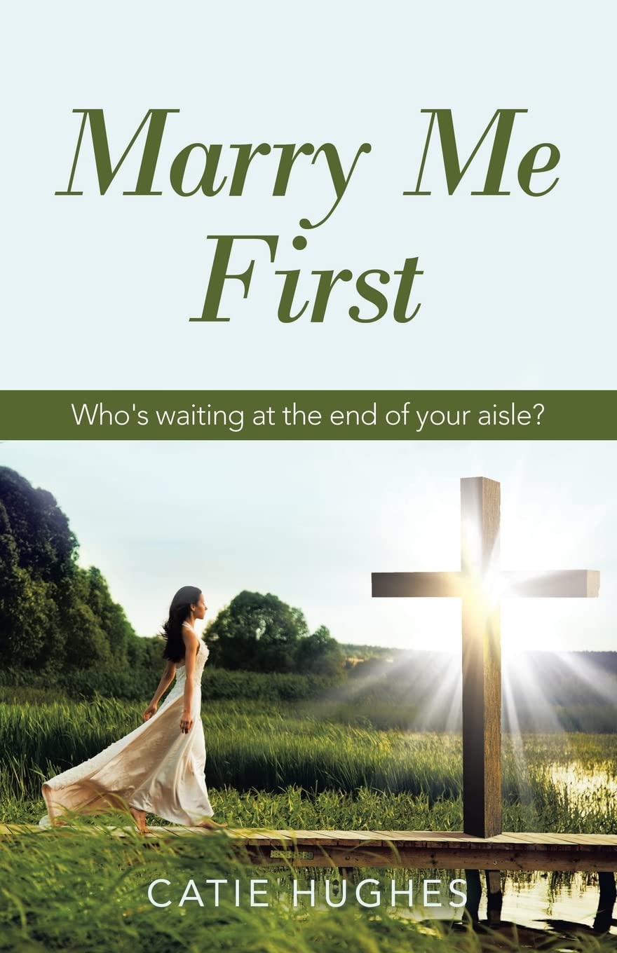 Marry Me First: Who's Waiting at the End of Your Aisle? by Catie Hughes ...