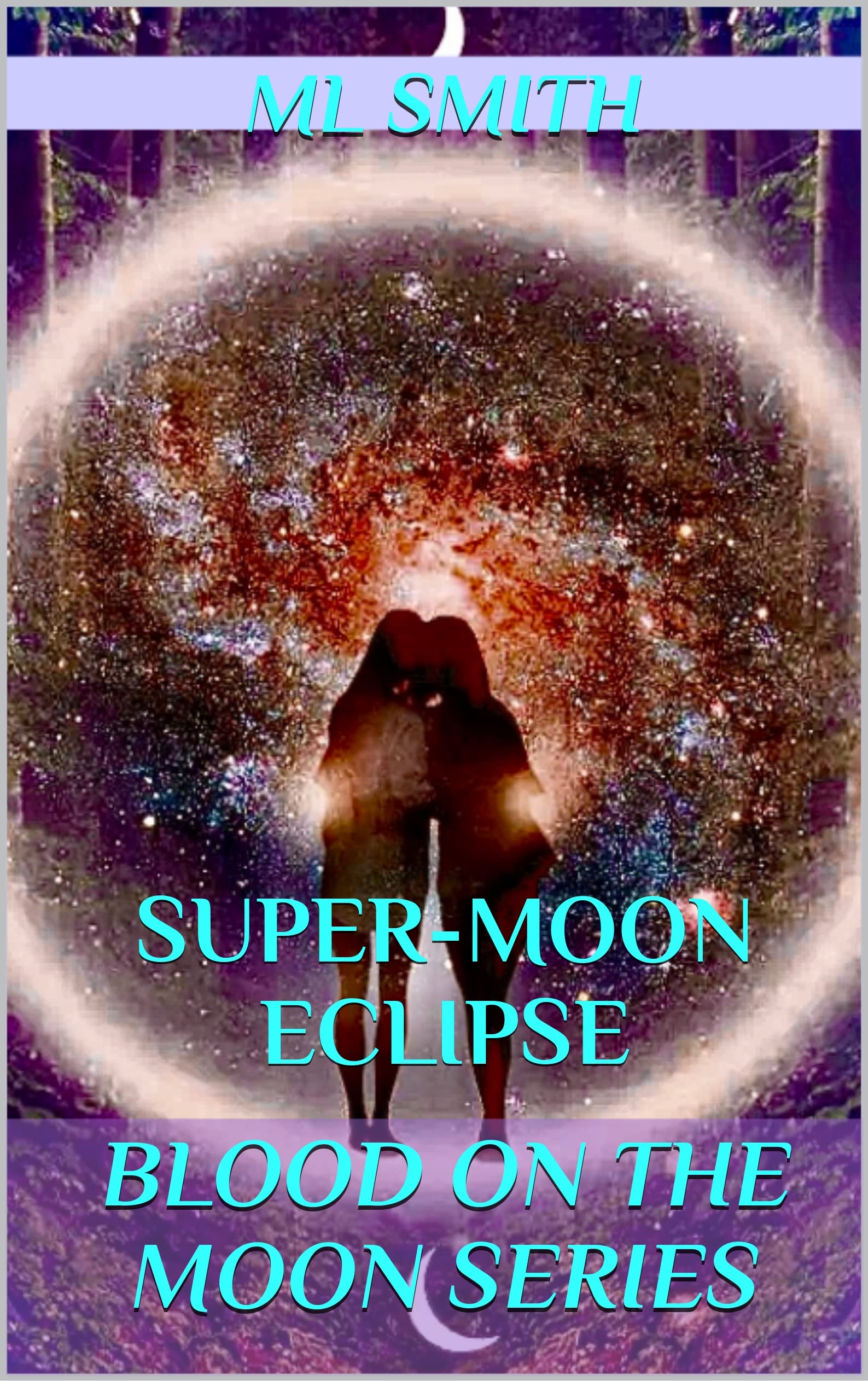BLOOD ON THE MOON SERIES: SUPER-MOON ECLIPSE by ML Smith | Goodreads
