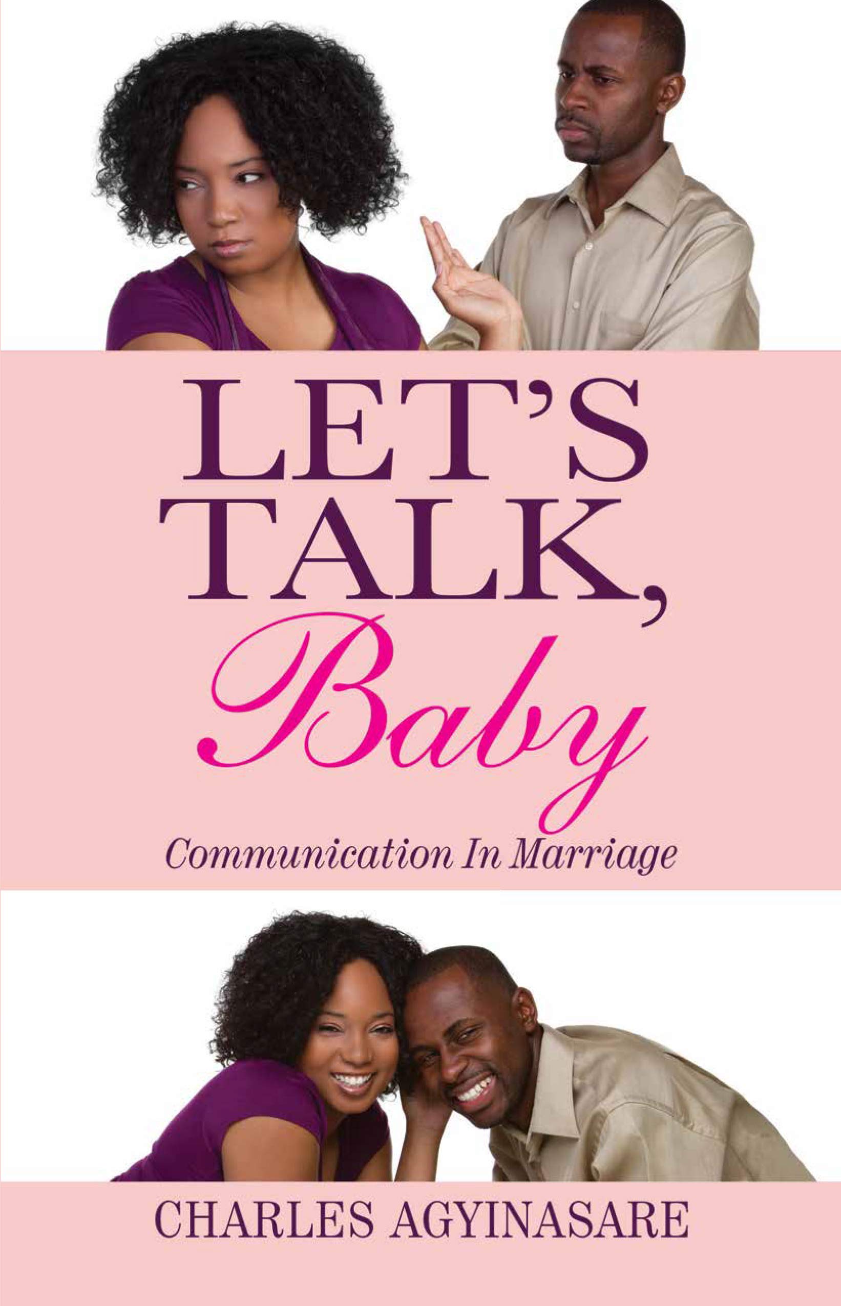 Let's Talk, Baby!: Communication in Marriage by Charles Agyinasare ...
