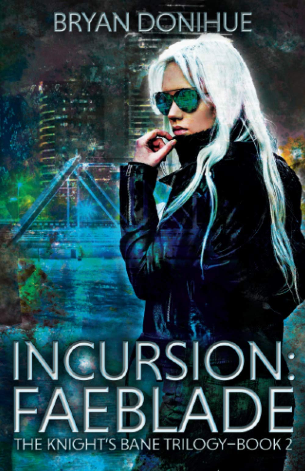 INCURSION: Faeblade (The Knight's Bane Trilogy) by Bryan Donihue ...