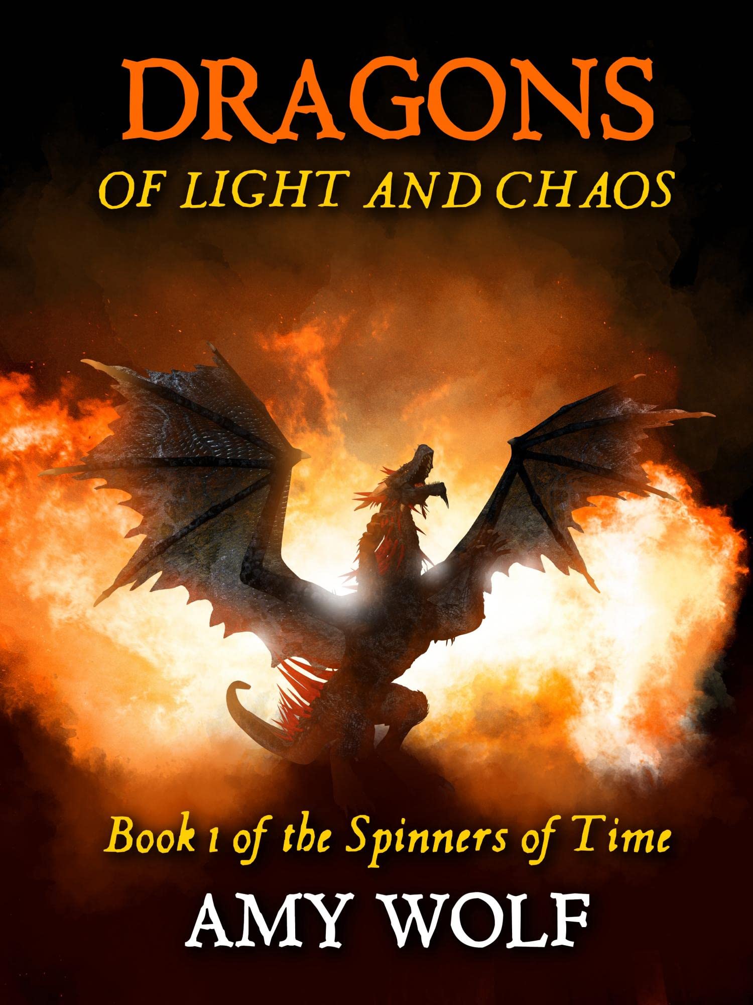 Dragons of Light and Chaos: Book 1 of the Spinners of Time by Amy Wolf ...