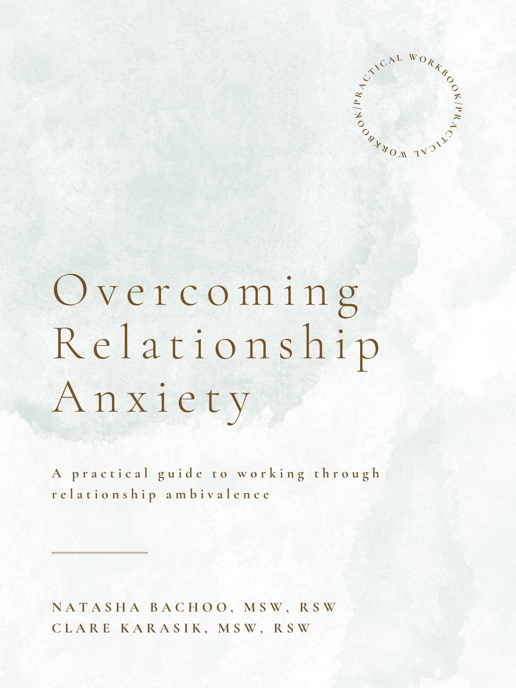Overcoming Relationship Anxiety: A practical guide to working through ...
