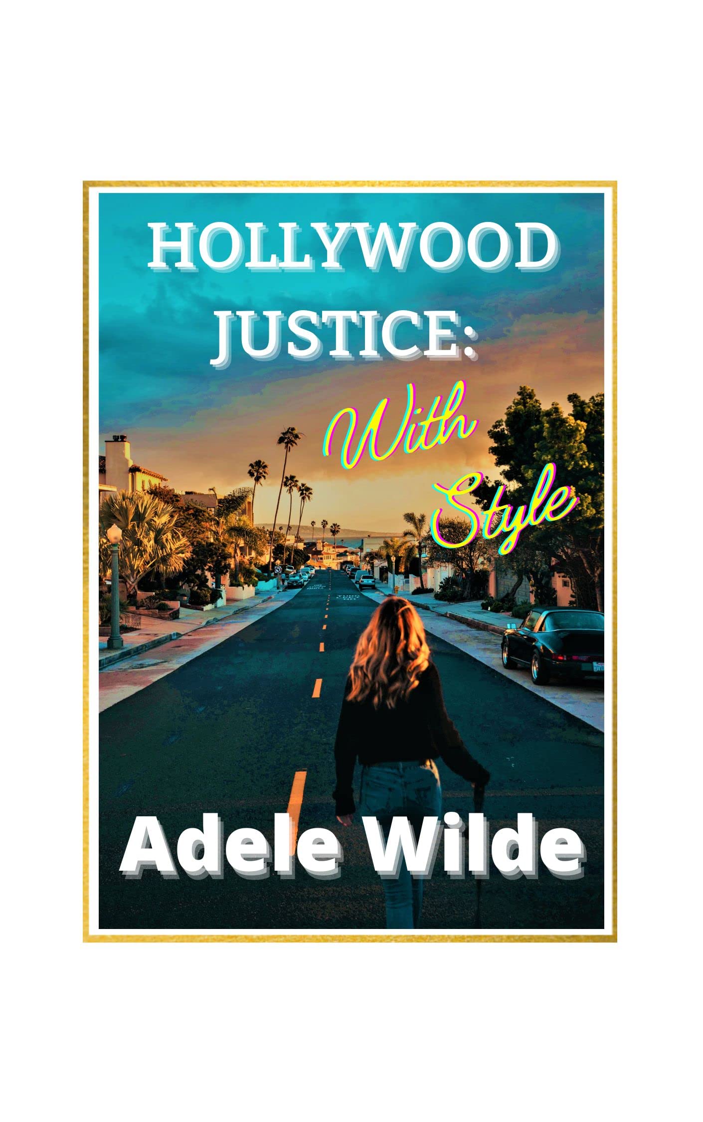 Hollywood Justice: With Style - A Legal Thriller by Adele Wilde | Goodreads