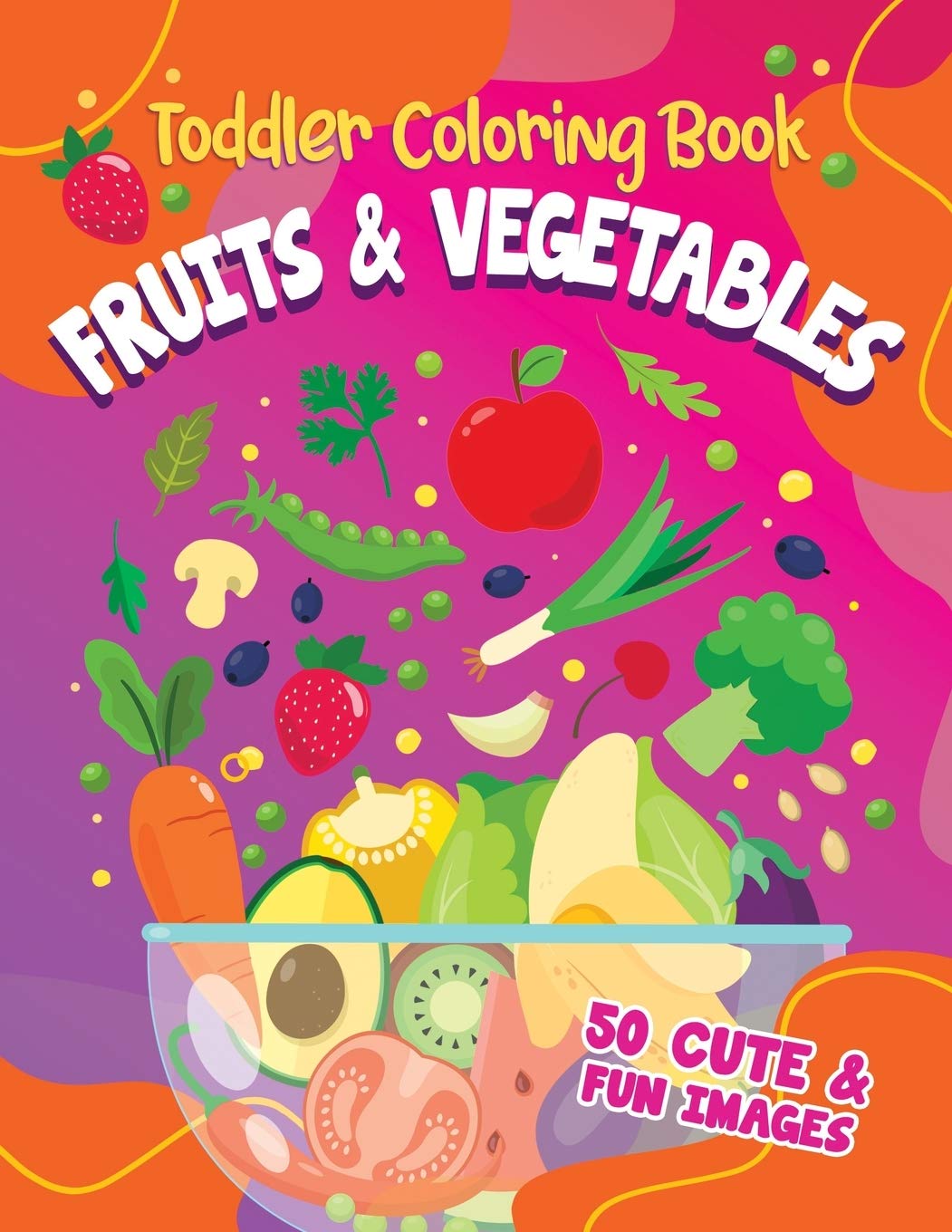 Toddler Coloring Book Fruits and Vegetables: 50 Cute and Fun Images ...