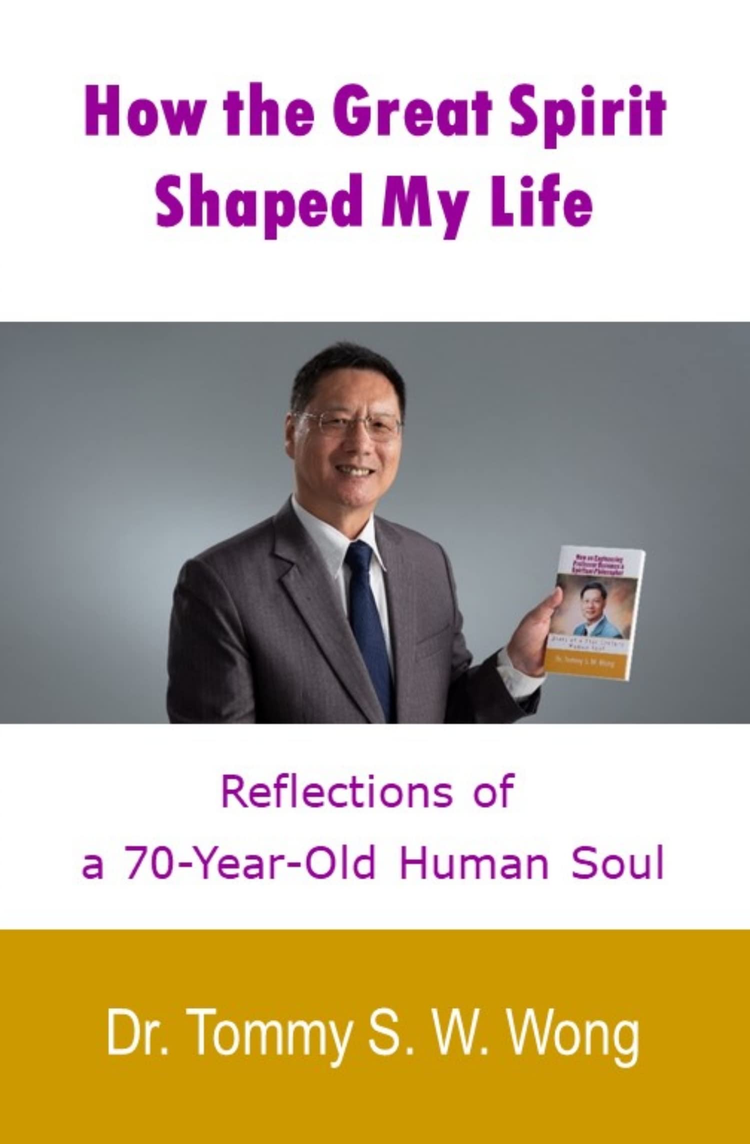 How the Great Spirit Shaped My Life: Reflections of a 70-Year-Old Human ...