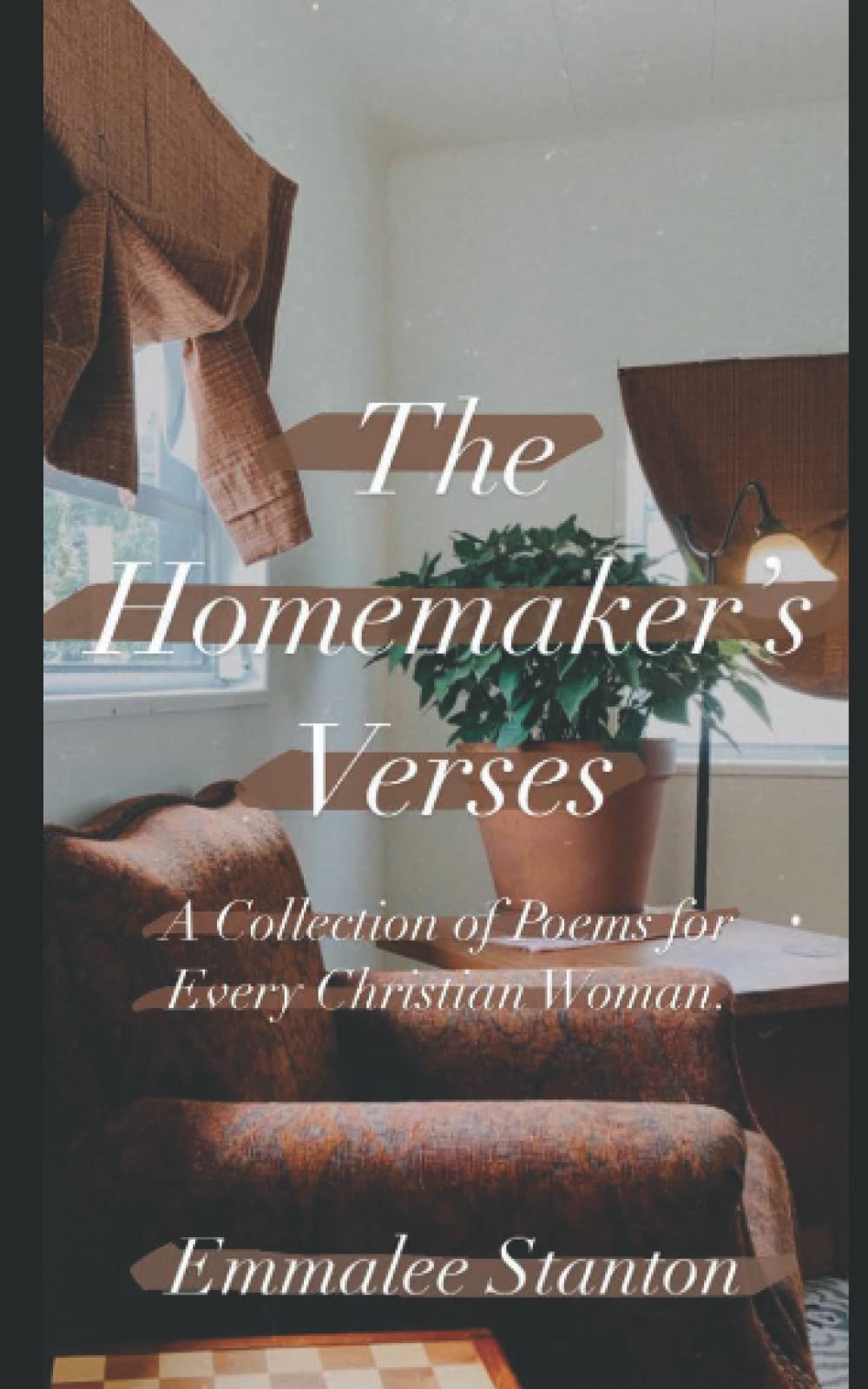 The Homemaker's Verses: A Collection of Poem for Every Christian Woman ...