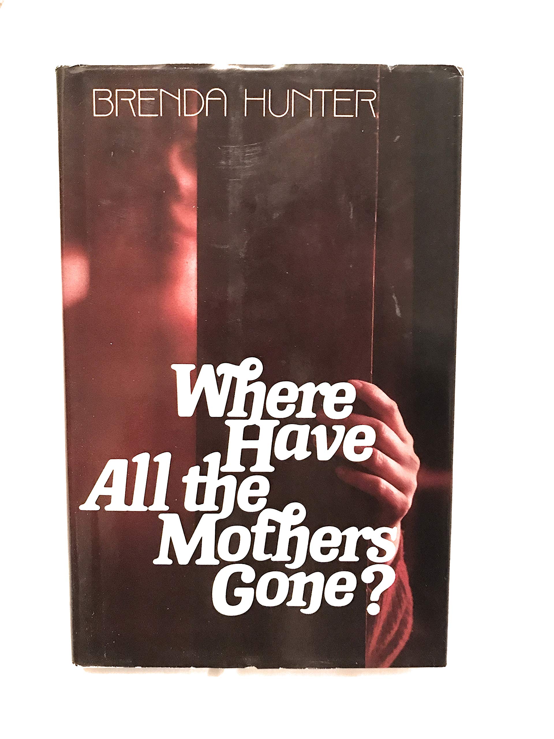 Where Have All the Mothers Gone? by Brenda Hunter | Goodreads