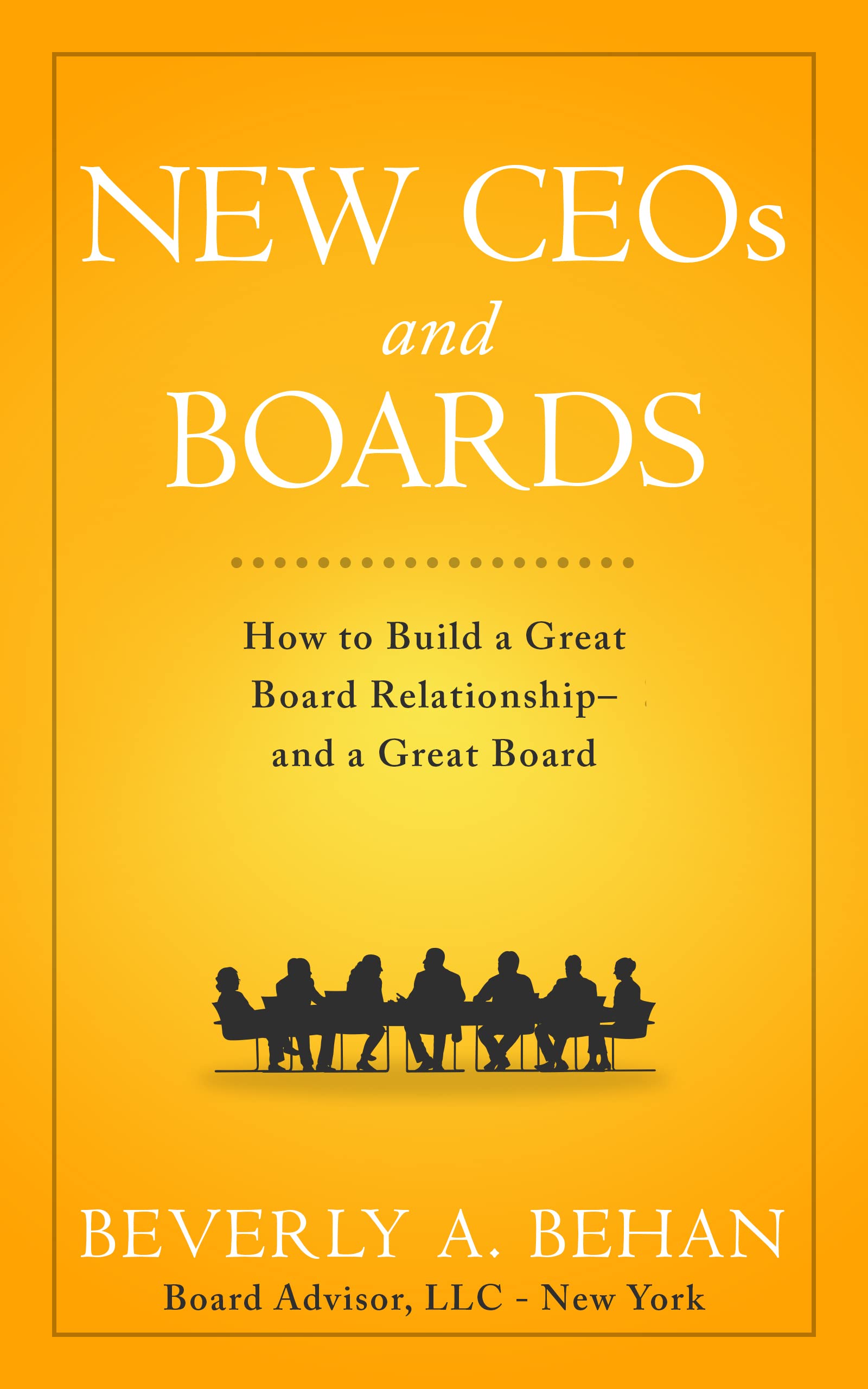 New CEOs and Boards: How to Build a Great Board Relationship--and a ...