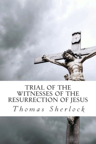 Trial of the Witnesses of the Resurrection of Jesus by Thomas Sherlock ...