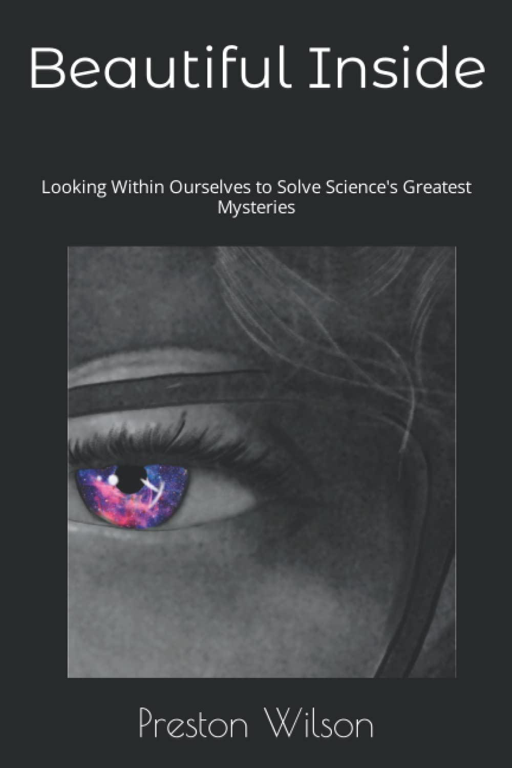 Beautiful Inside: Looking Within Ourselves to Solve Science's Greatest ...