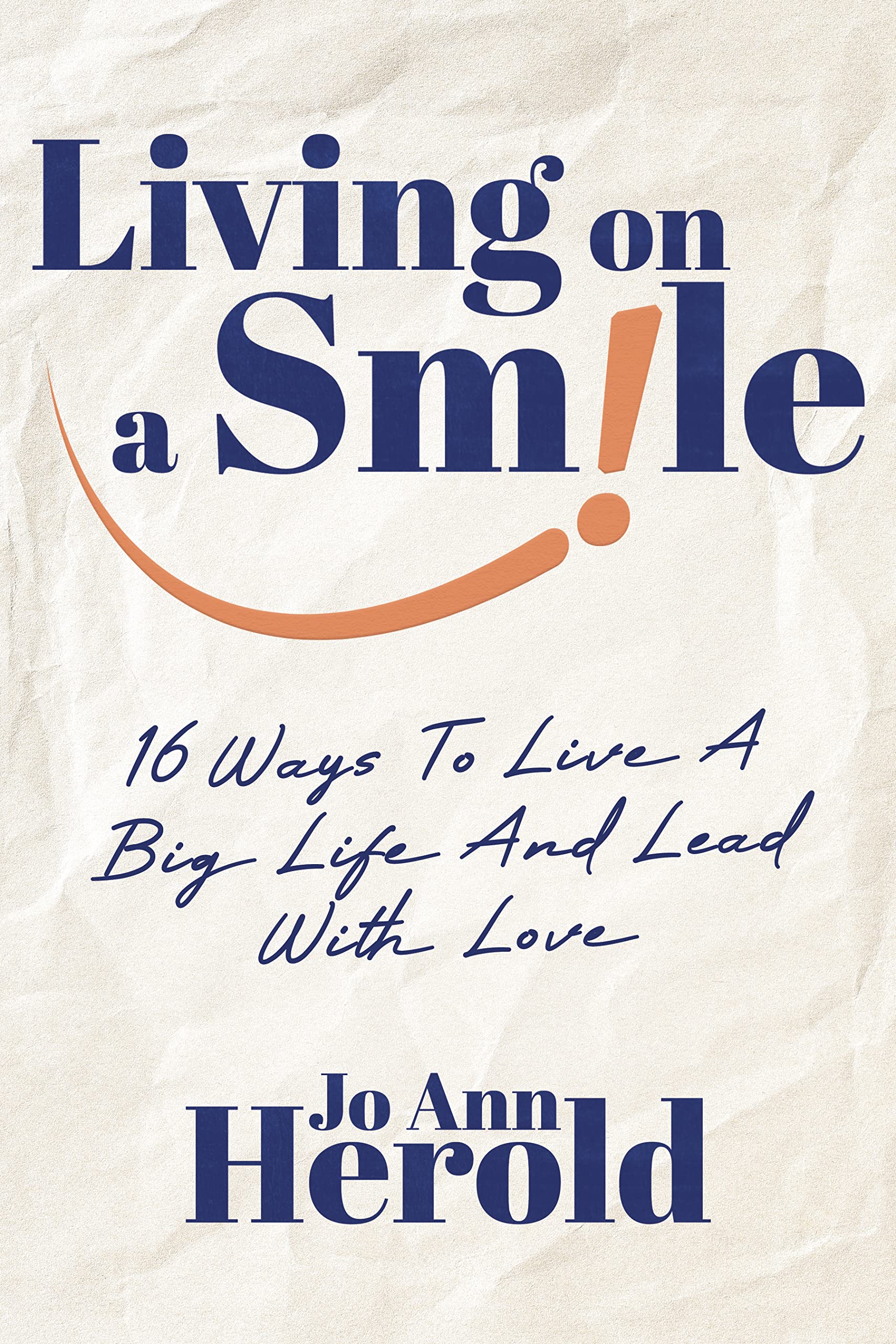 Living On A Smile: 16 Ways to Live a Big Life and Lead with Love by Jo ...