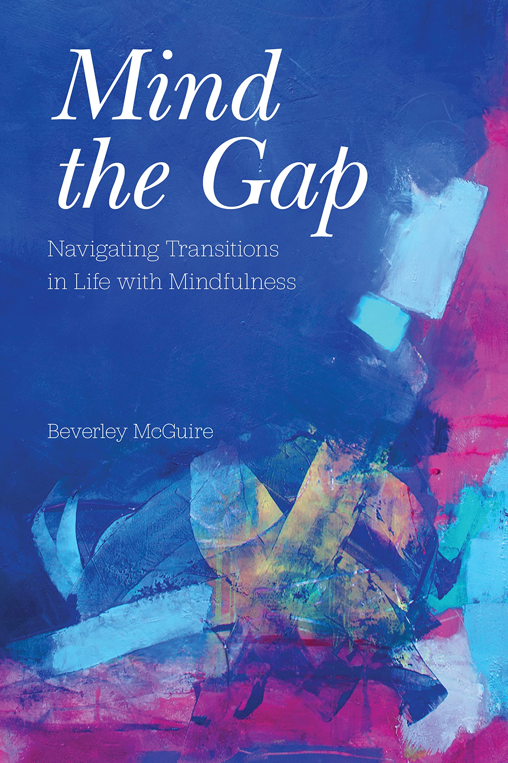 Mind the Gap: Navigating Transitions in Life with Mindfulness by ...