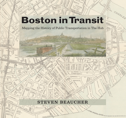 Boston in Transit: Mapping the History of Public Transportation in The ...