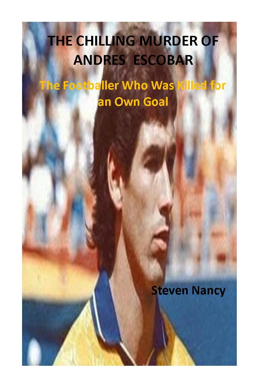 THE CHILLING MURDER OF ANDRES ESCOBAR: The Footballer Who Was Killed ...