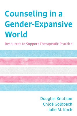 Counseling in a Gender-Expansive World: Resources to Support ...
