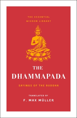 Dhammapada (The Essential Wisdom Library) by F. Max Müller | Goodreads