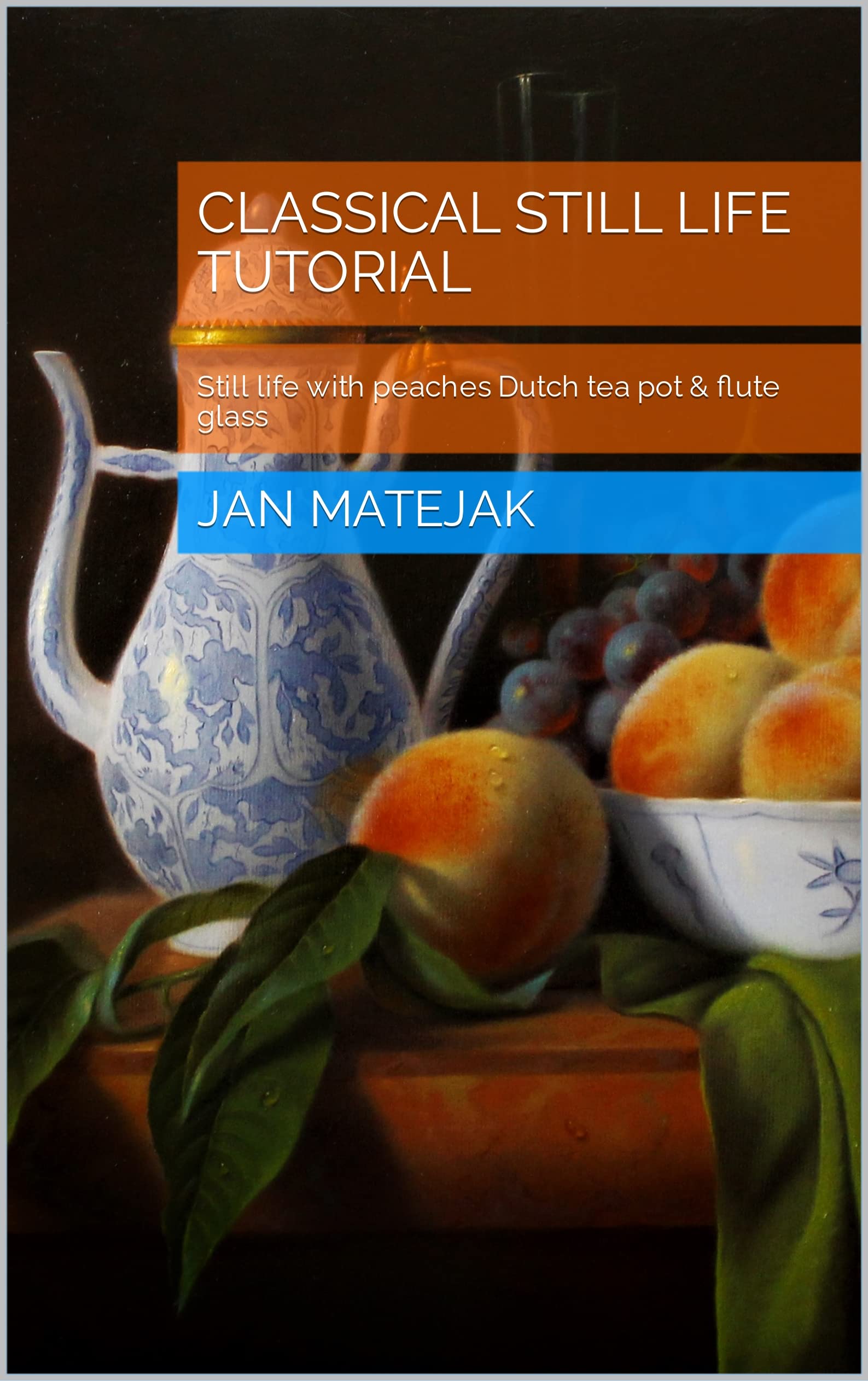 CLASSICAL STILL LIFE TUTORIAL: 7 LAYER PAINTING TECHNIQUE by Jan ...