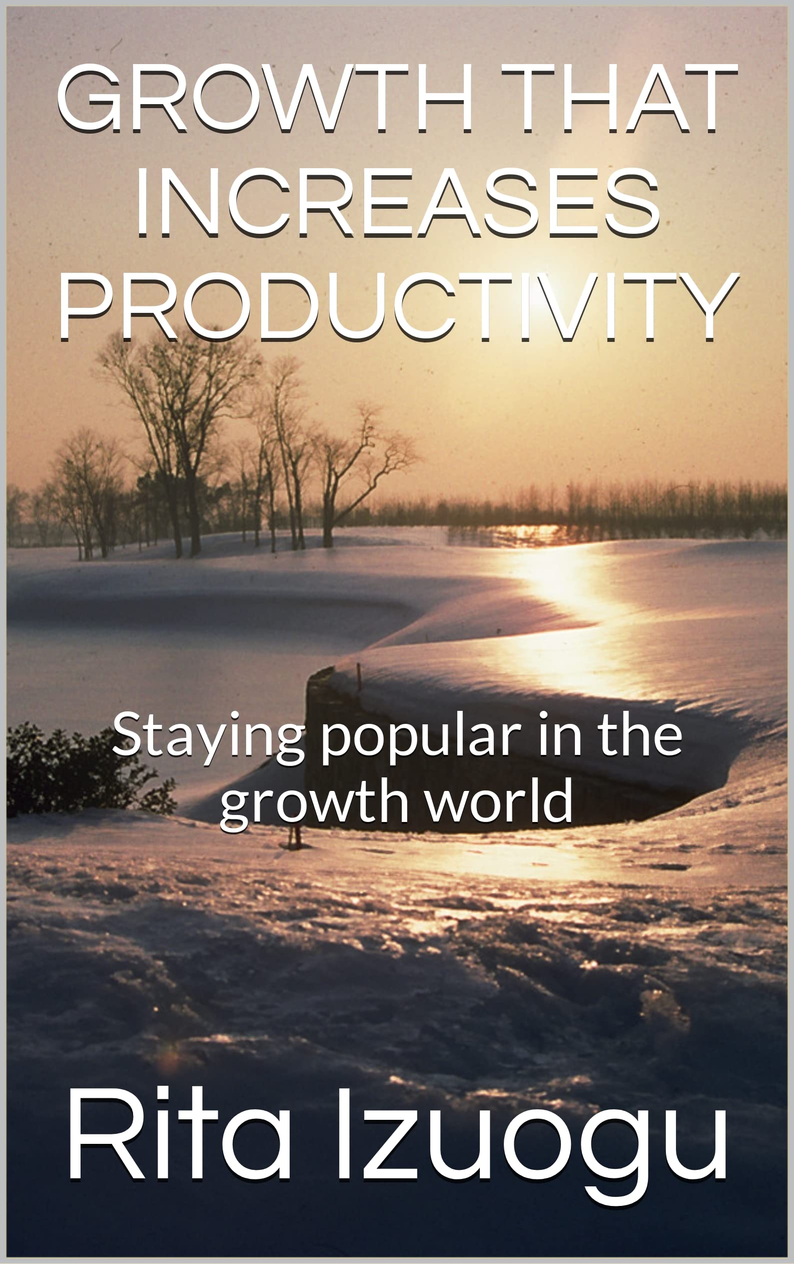 GROWTH THAT INCREASES PRODUCTIVITY : Staying popular in the growth ...