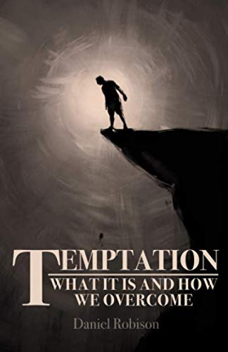 Temptation: What it is and how we overcome by Daniel Robison | Goodreads