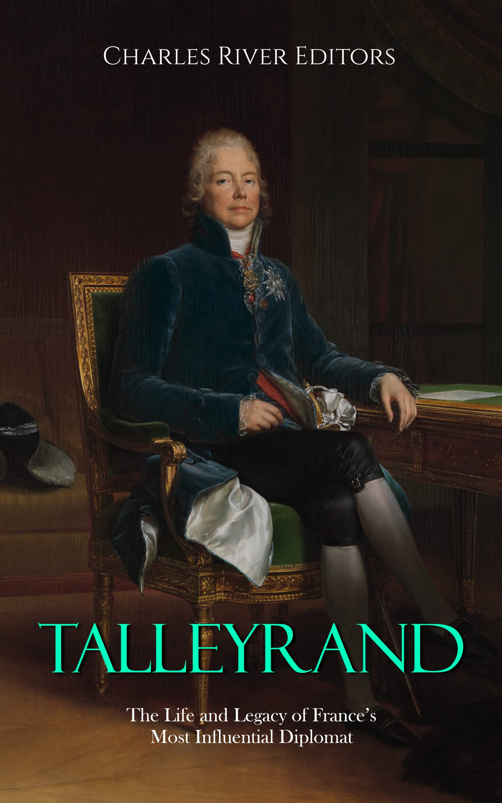 Talleyrand: The Life and Legacy of France’s Most Influential Diplomat ...