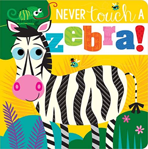 Never Touch a Zebra! Touch and Feel Board Book by Rosie Greening ...
