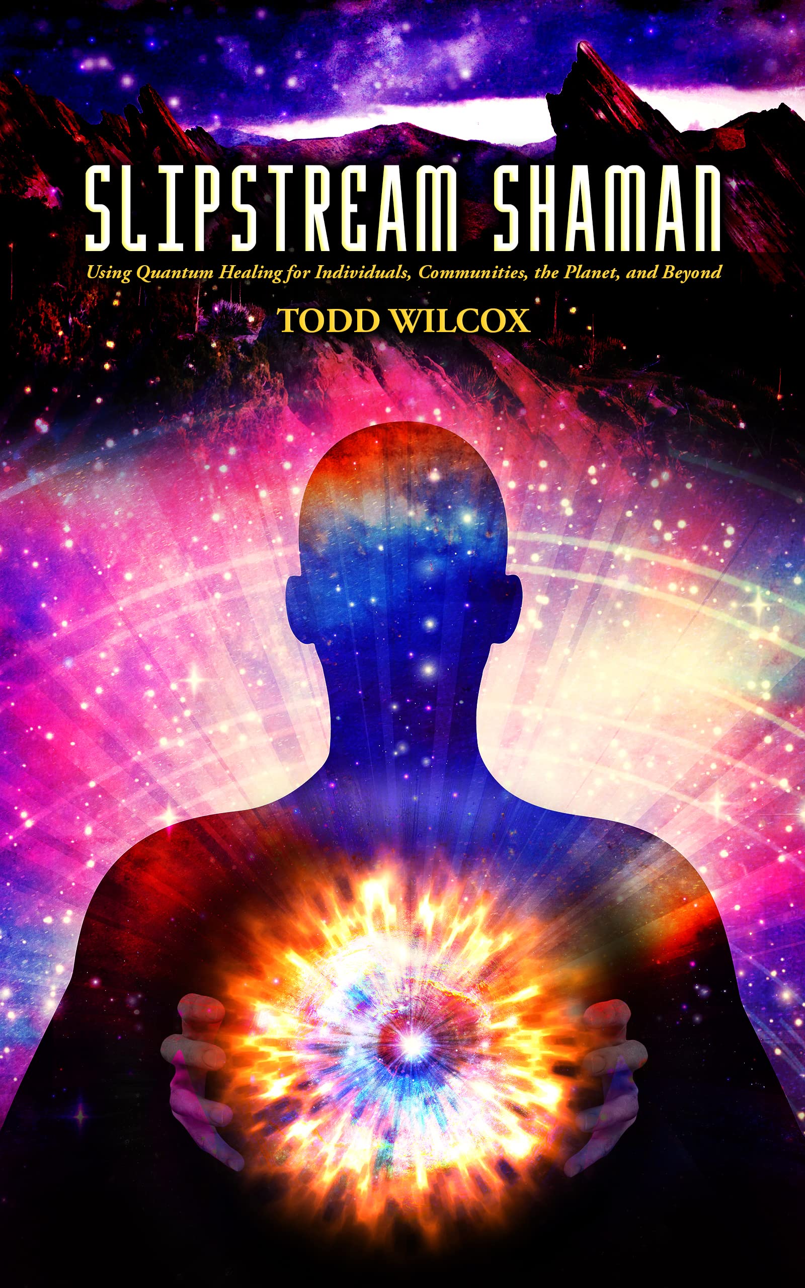 Slipstream Shaman: Using Quantum Healing for Individuals, Communities ...