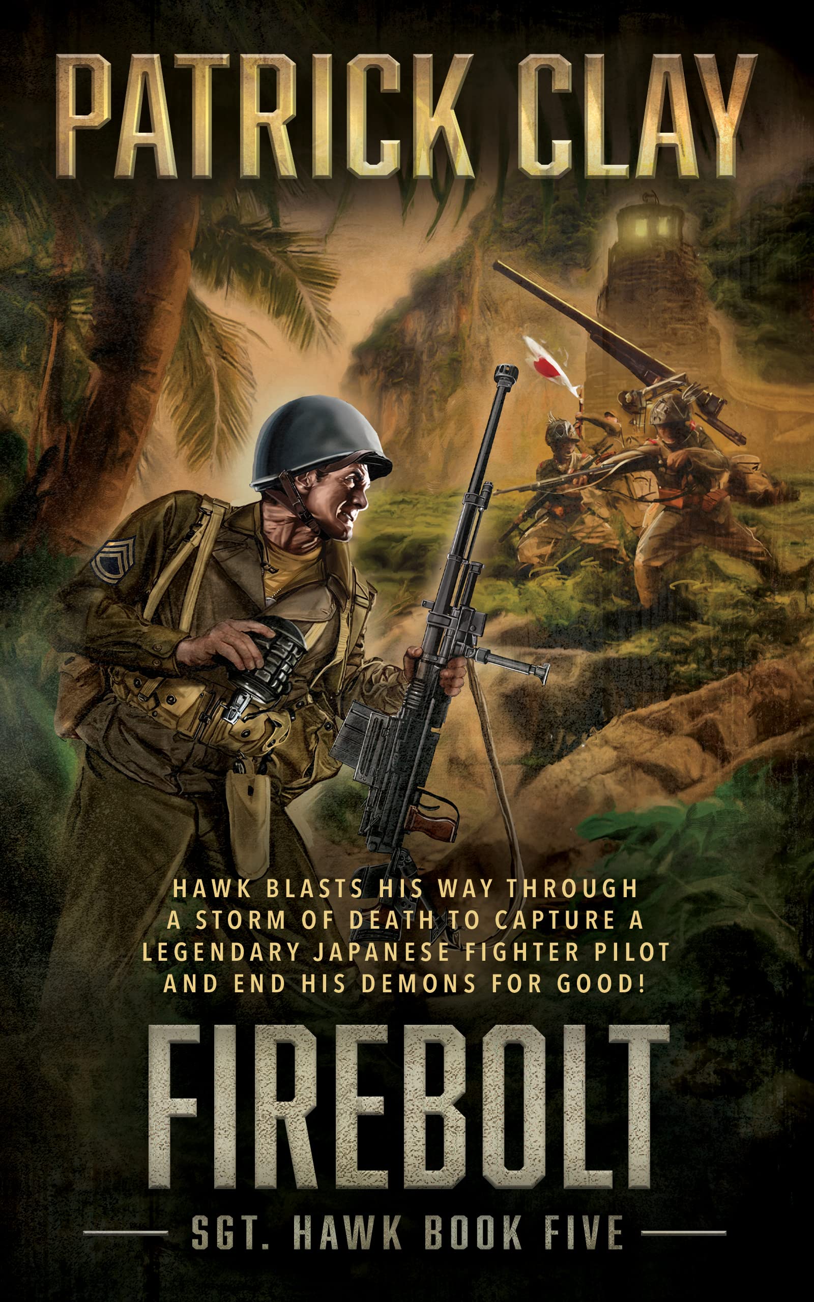 Firebolt: A World War II Novel (Sgt. Hawk Book 5) by Patrick Clay ...