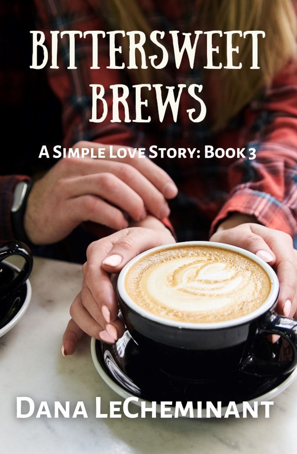 Bittersweet Brews (A Simple Love Story Book 3) by Dana LeCheminant ...