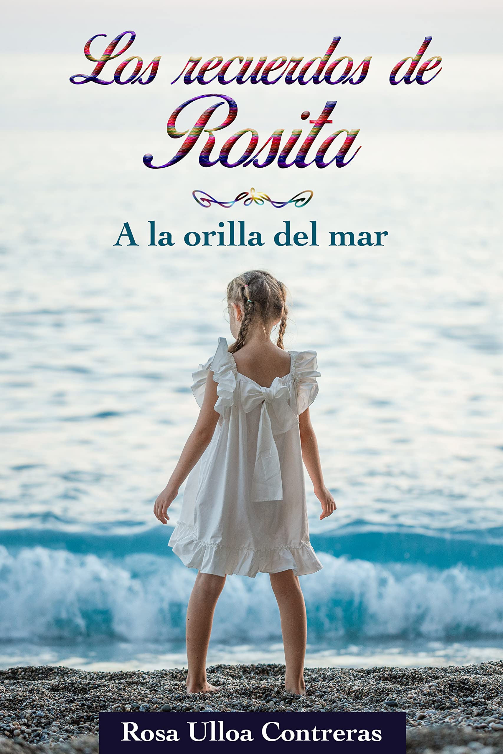 Los recuerdos de ROSITA: A la orilla del mar by Rosa Ulloa Contreras ...