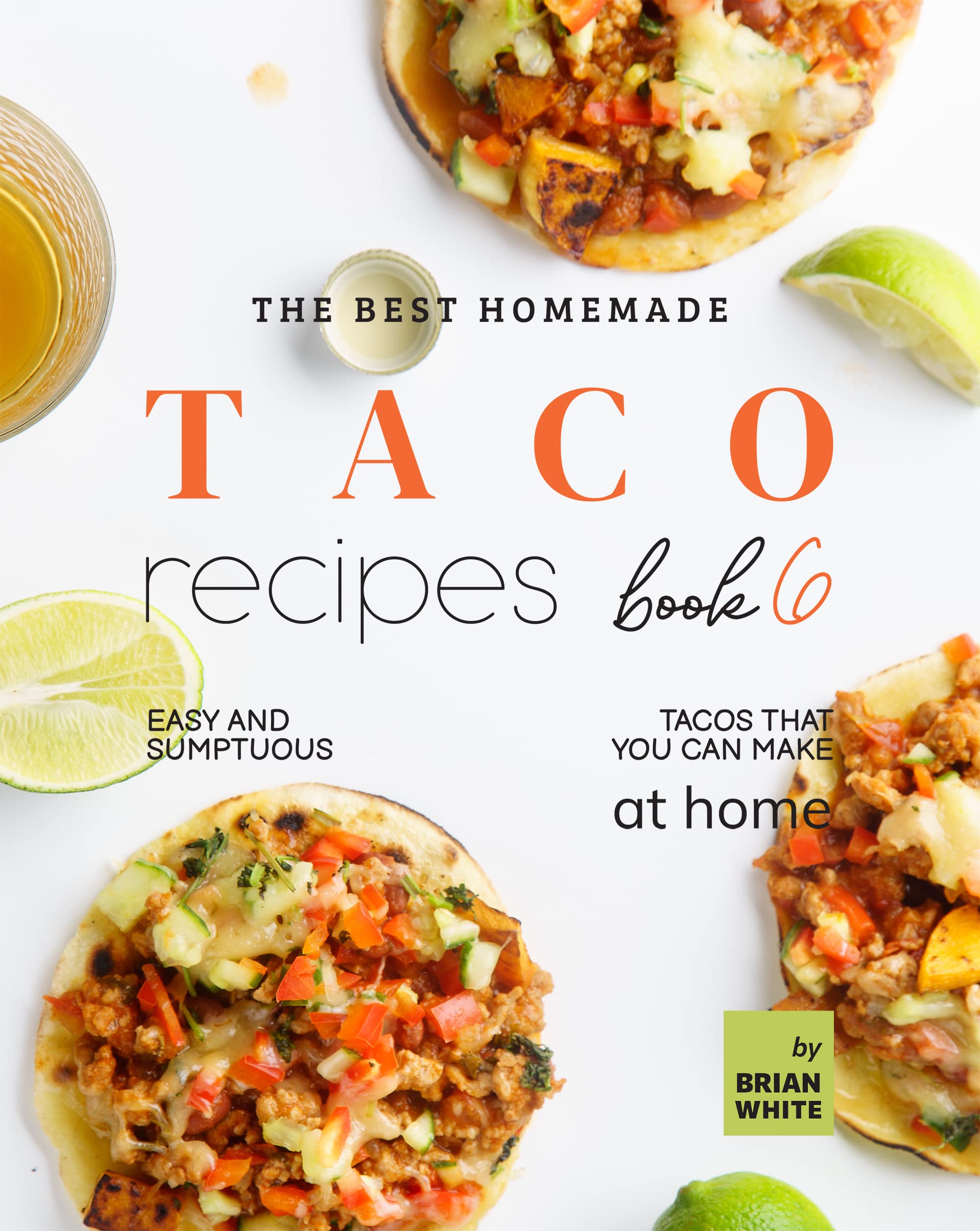 The Best Homemade Taco Recipes – Book 6: Easy And Sumptuous Tacos That ...