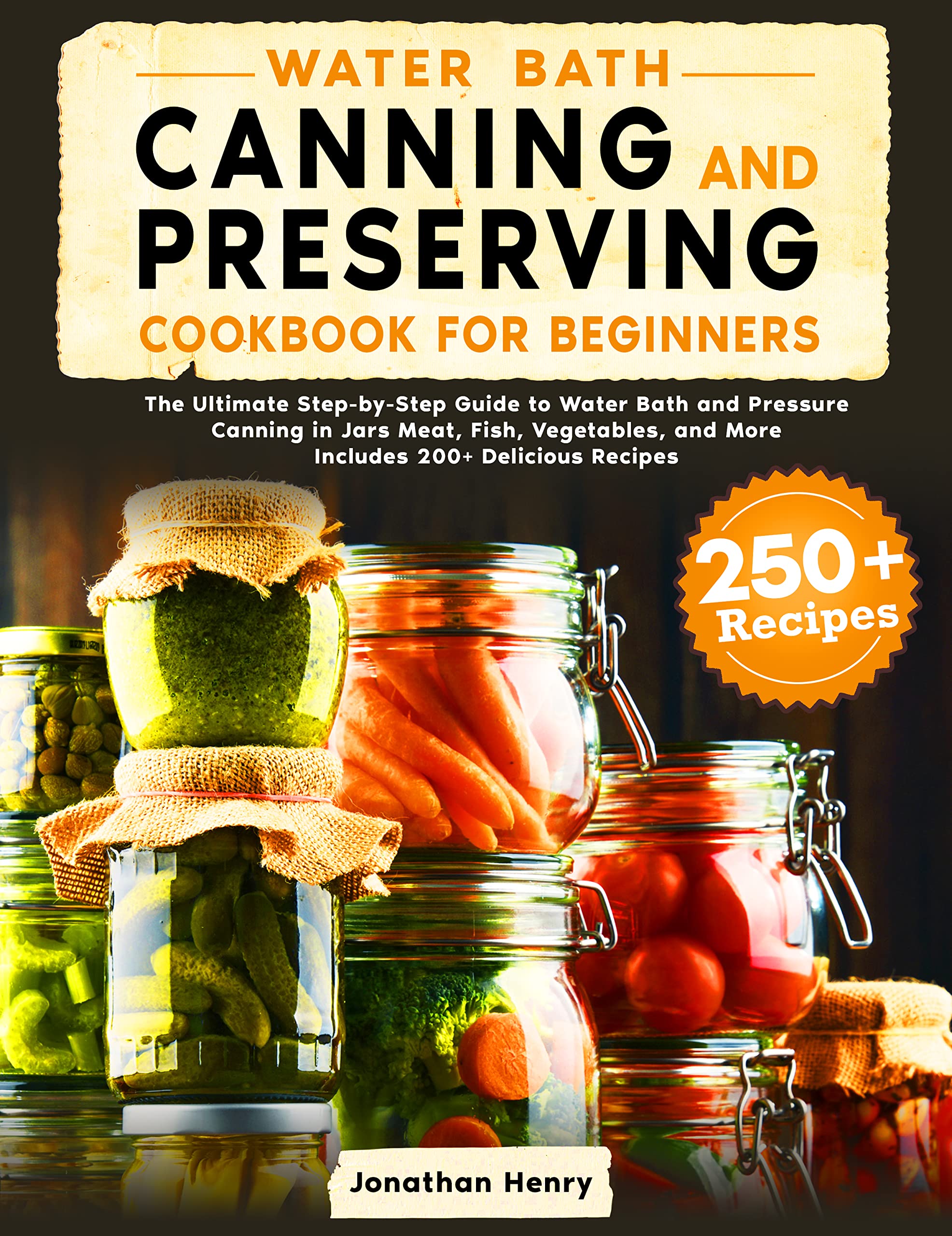 WATER BATH CANNING AND PRESERVING COOKBOOK FOR BEGINNERS: The Ultimate Step-by-Step Guide to ...