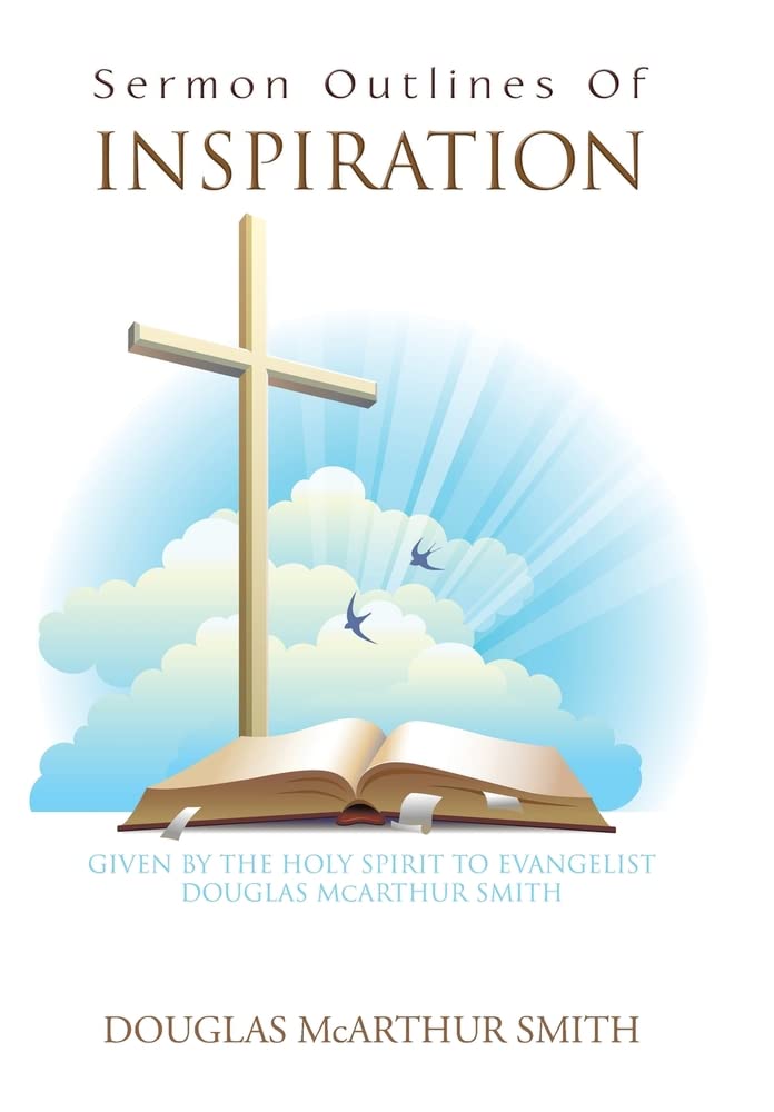 Sermon Outlines of Inspiration: Given by the Holy Spirit to Evangelist ...